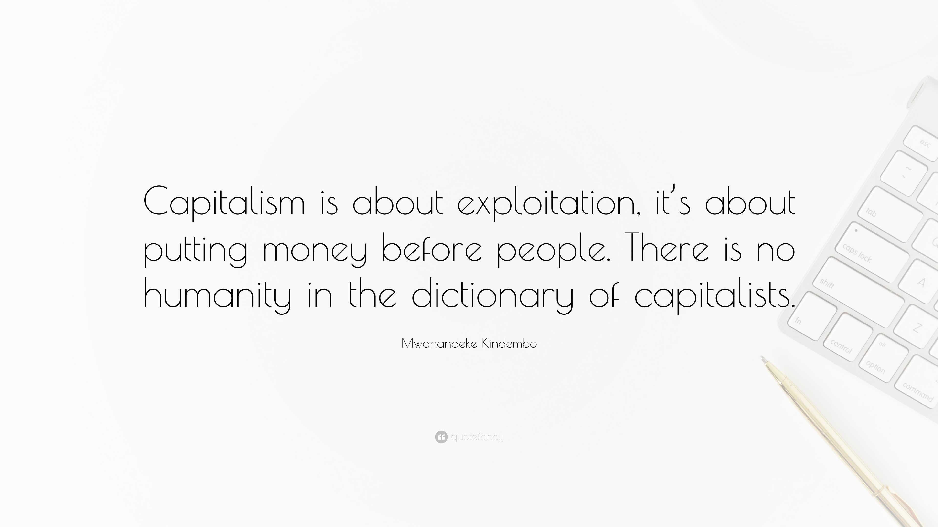 Mwanandeke Kindembo Quote: “Capitalism is about exploitation, it’s ...