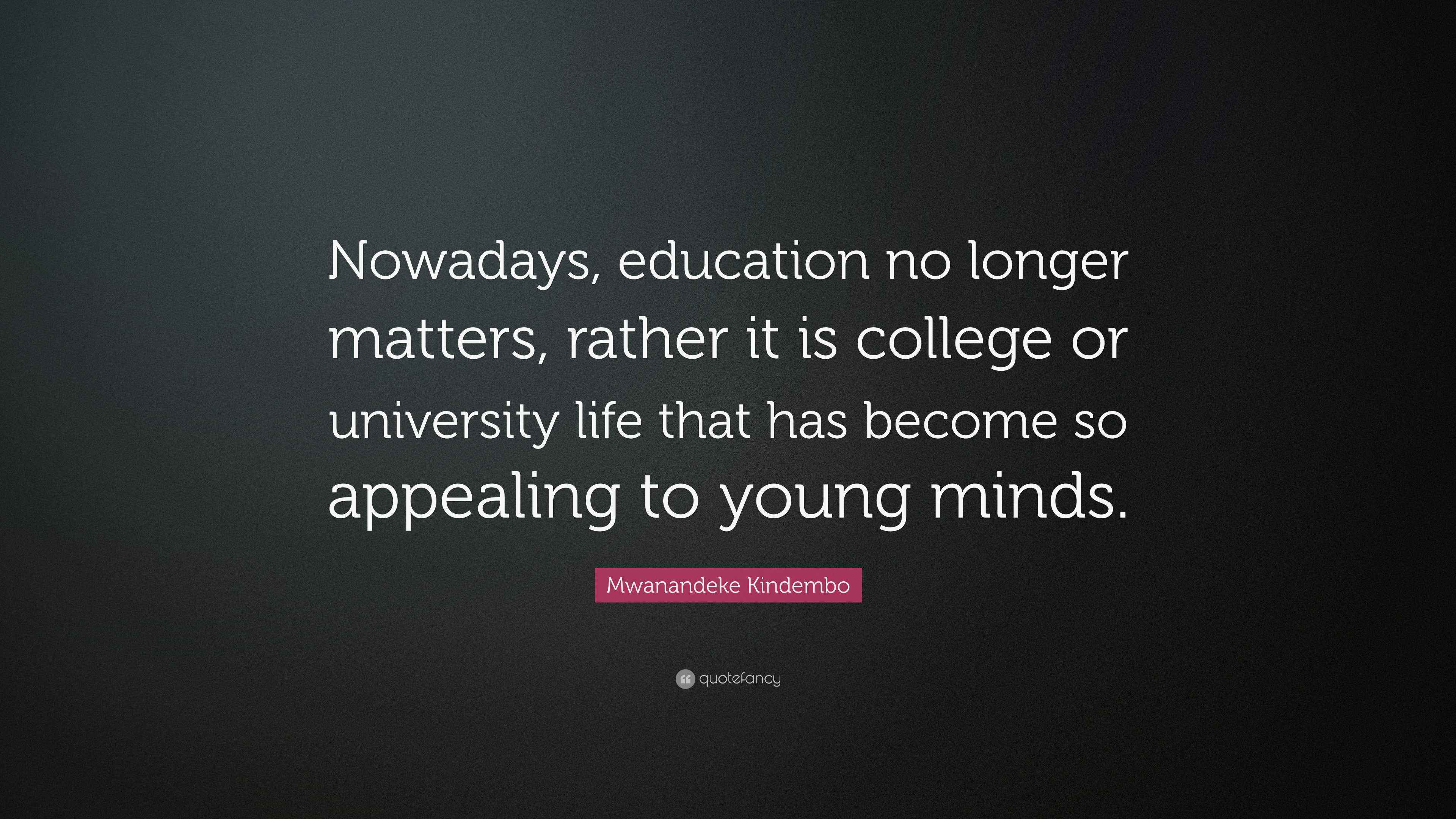 Mwanandeke Kindembo Quote: “Nowadays, education no longer matters ...