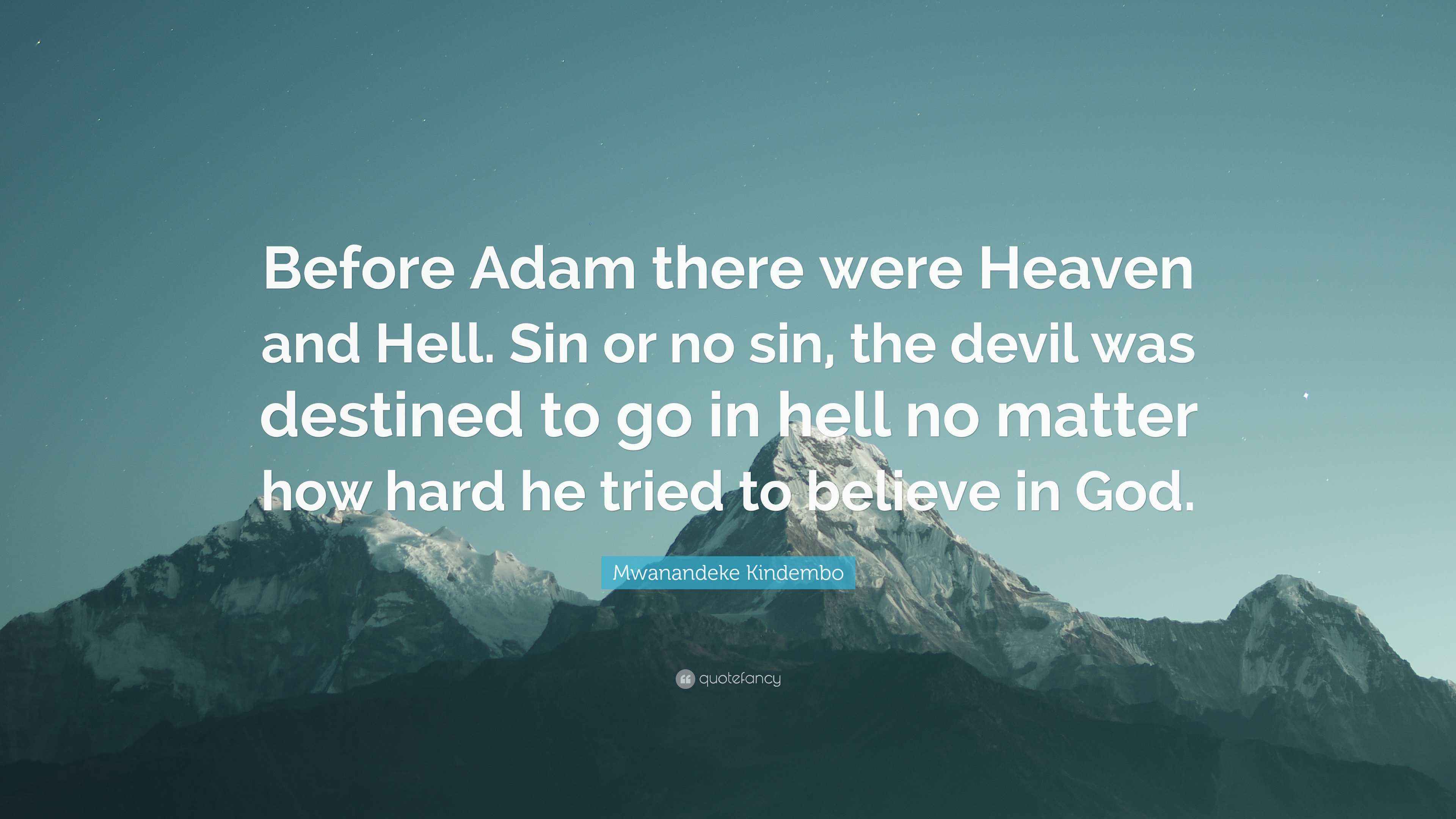 Mwanandeke Kindembo Quote: “Before Adam there were Heaven and Hell. Sin ...