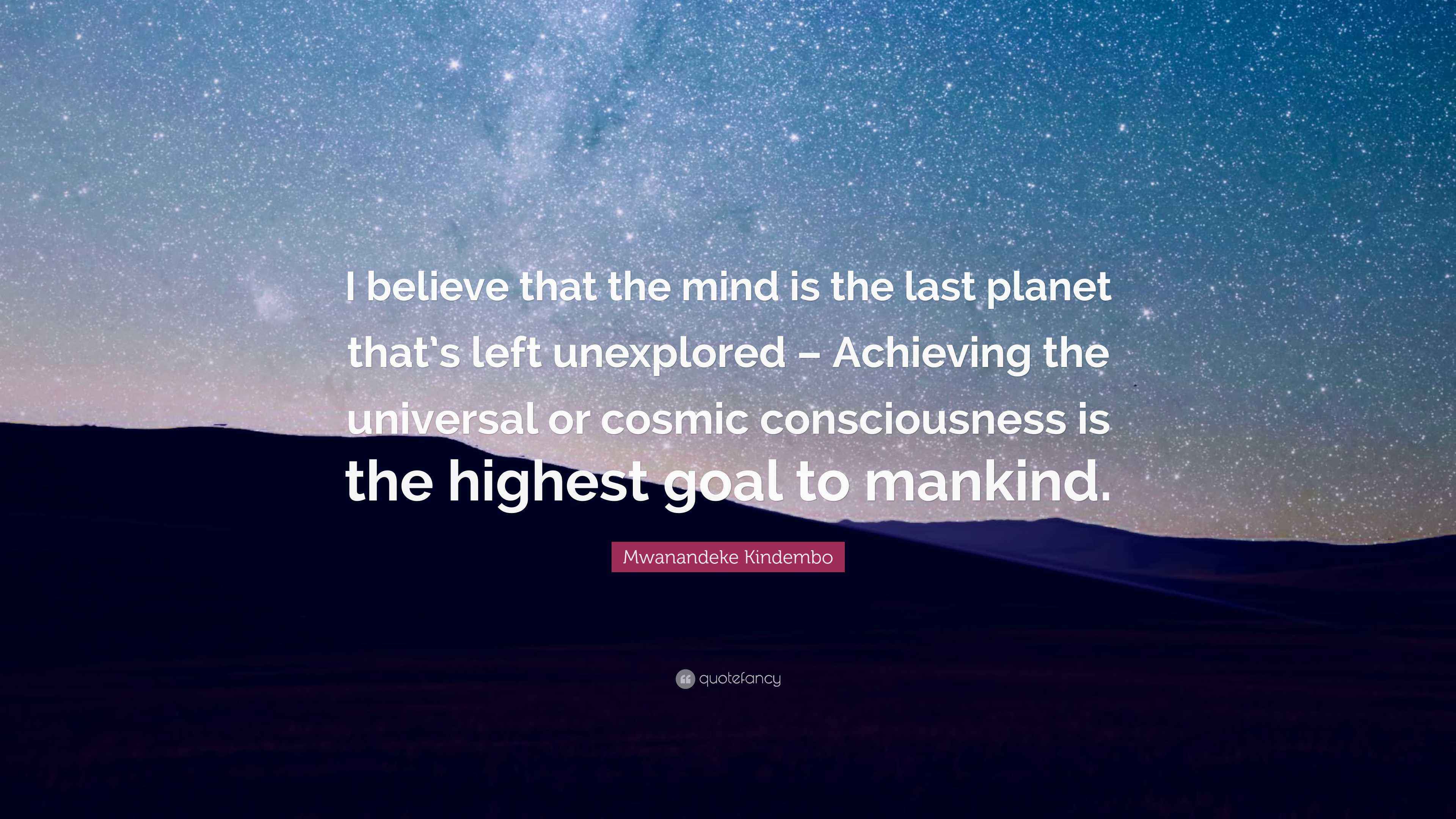 Mwanandeke Kindembo Quote: “I believe that the mind is the last planet ...