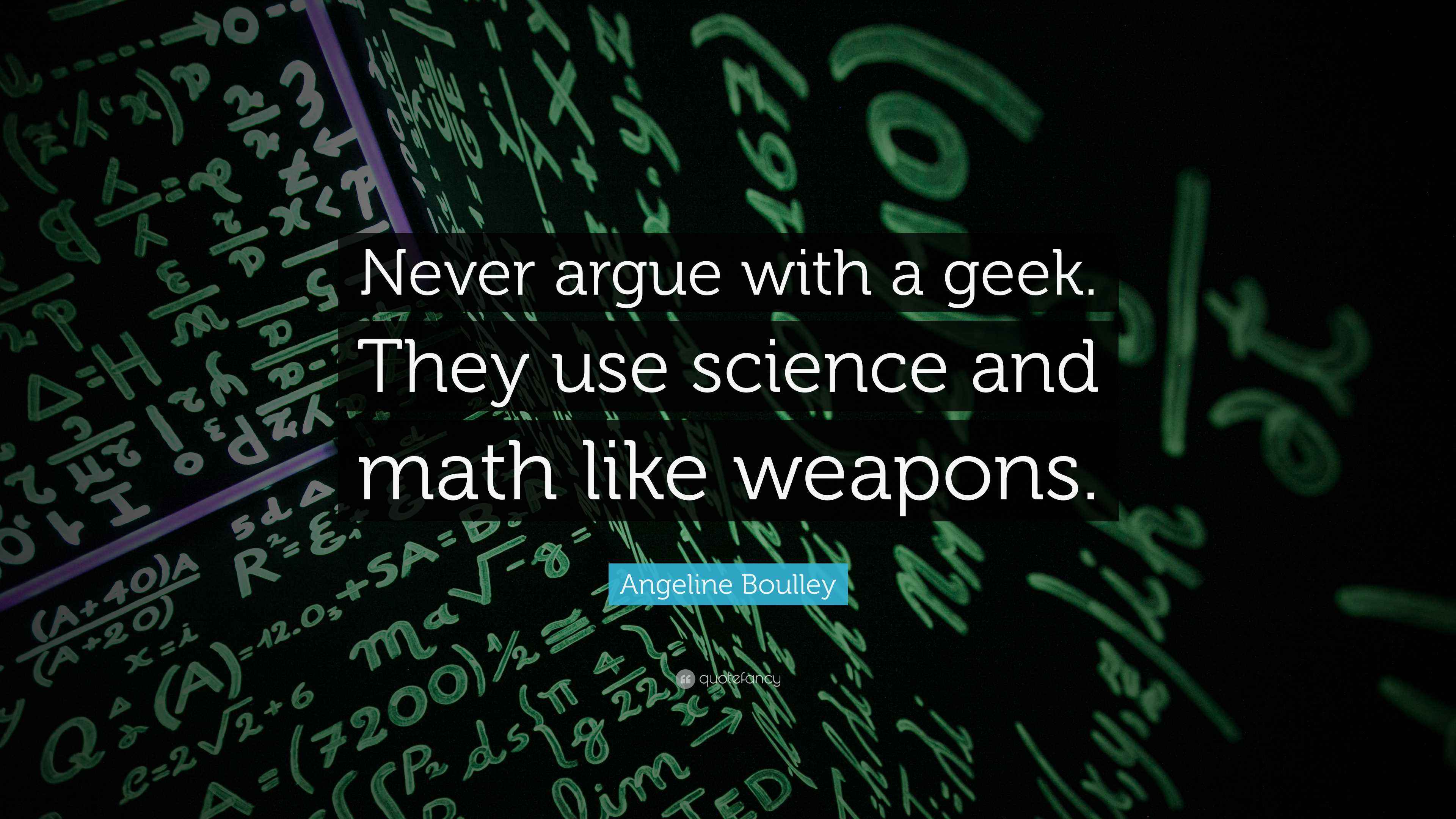 Angeline Boulley Quote: “Never argue with a geek. They use science and ...