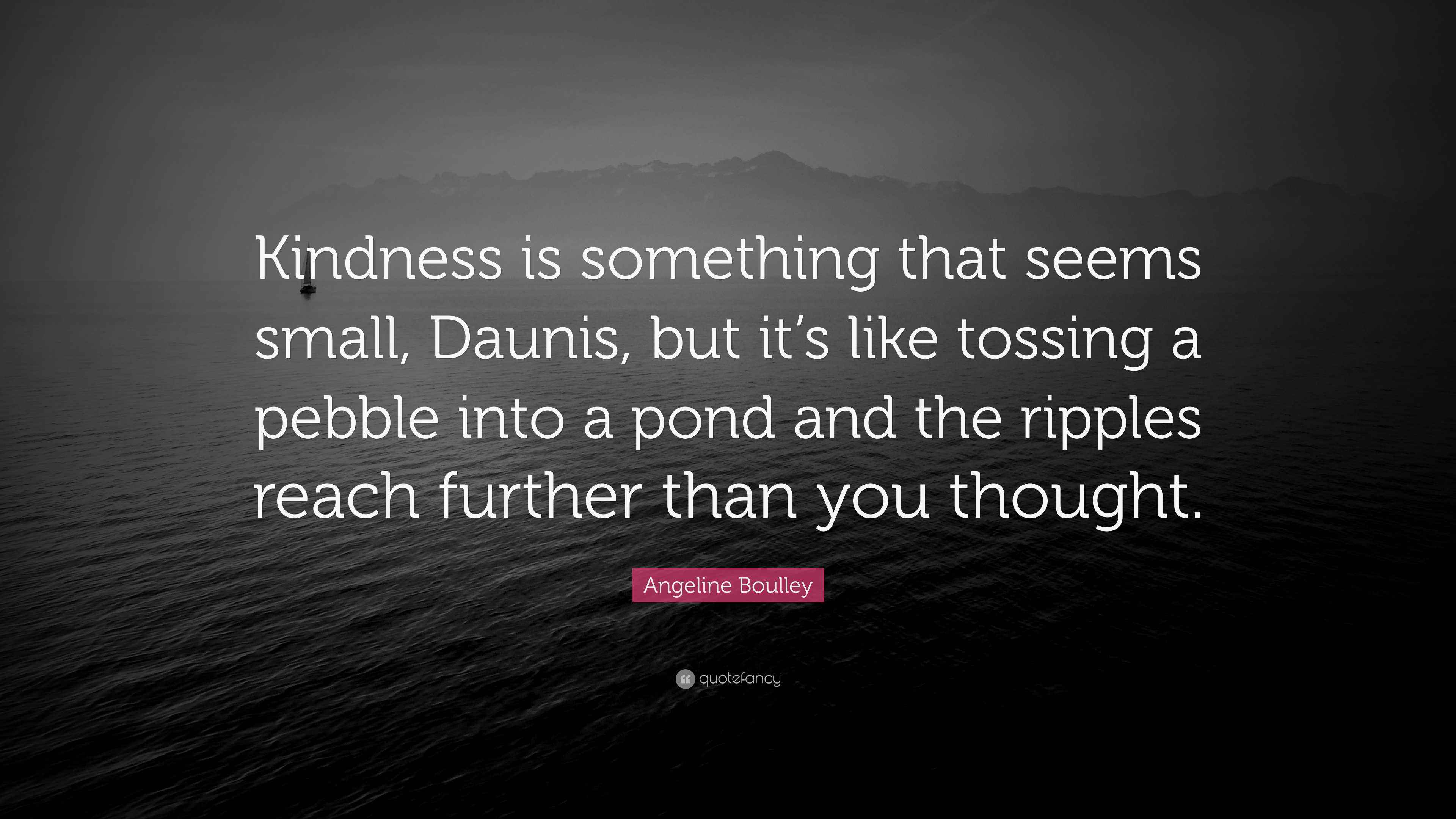 Angeline Boulley Quote: “Kindness is something that seems small, Daunis ...