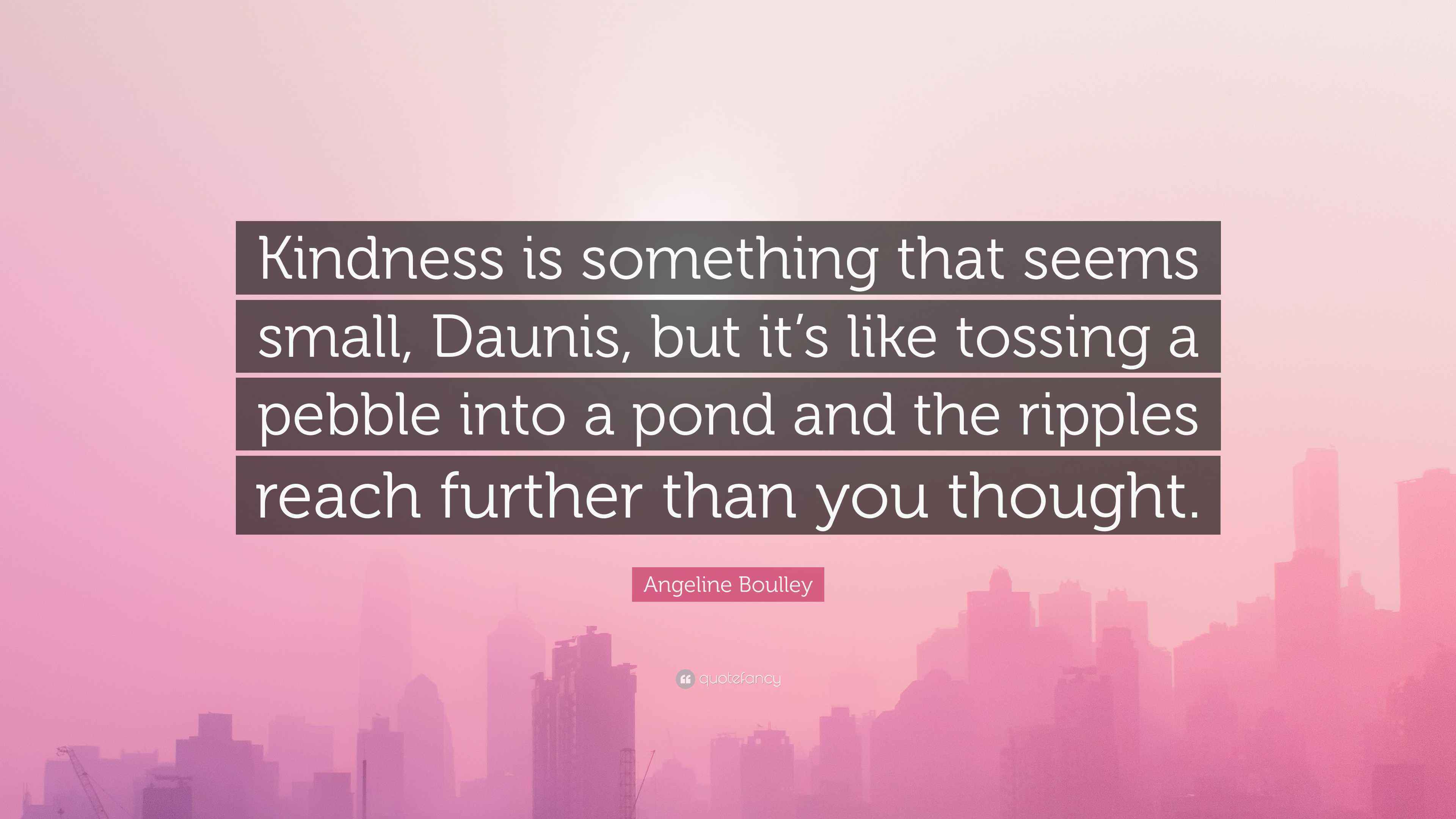 Angeline Boulley Quote: “Kindness is something that seems small, Daunis ...
