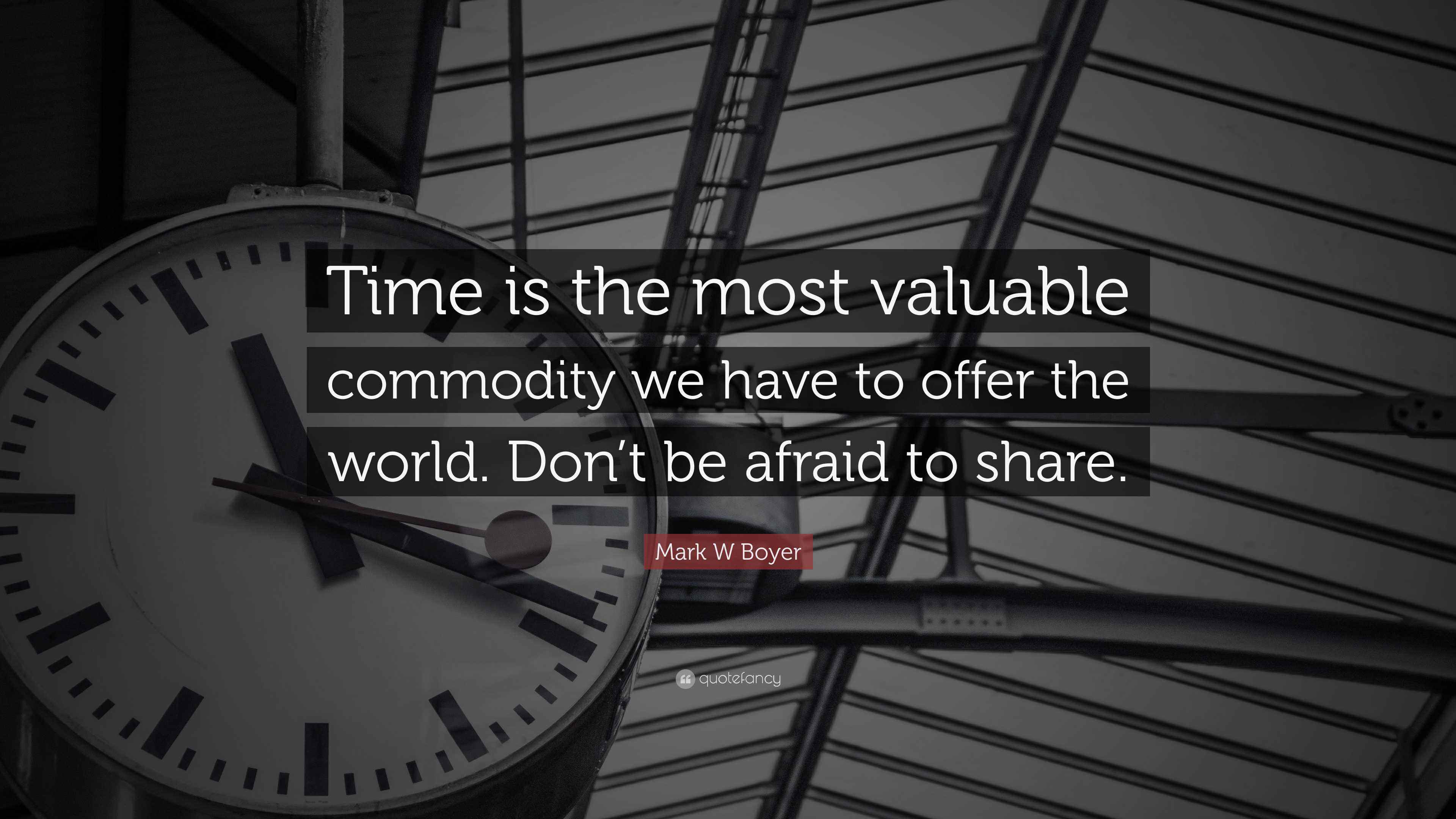 Mark W Boyer Quote: “Time is the most valuable commodity we have to ...