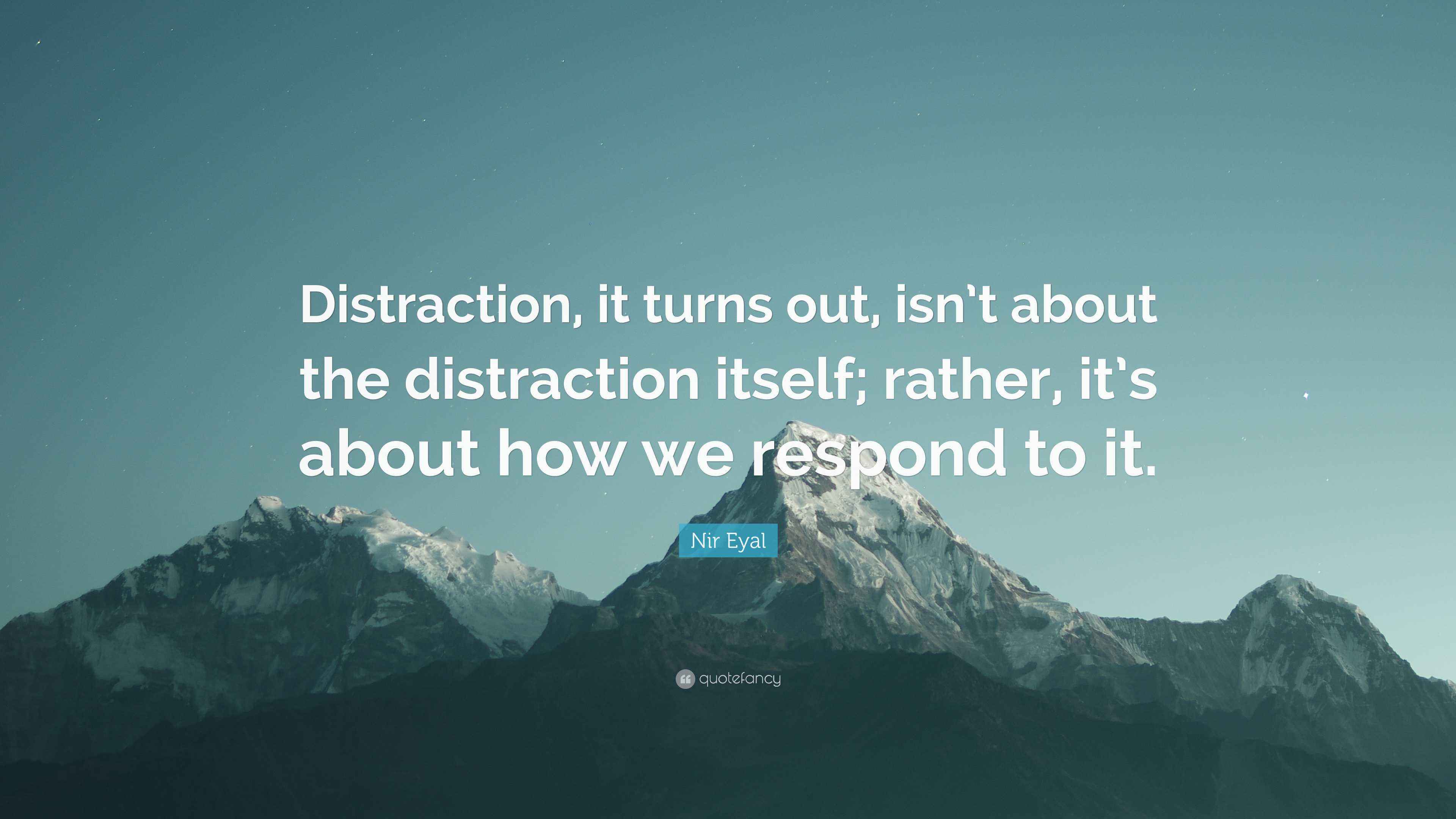 Nir Eyal Quote: “Distraction, it turns out, isn’t about the distraction ...