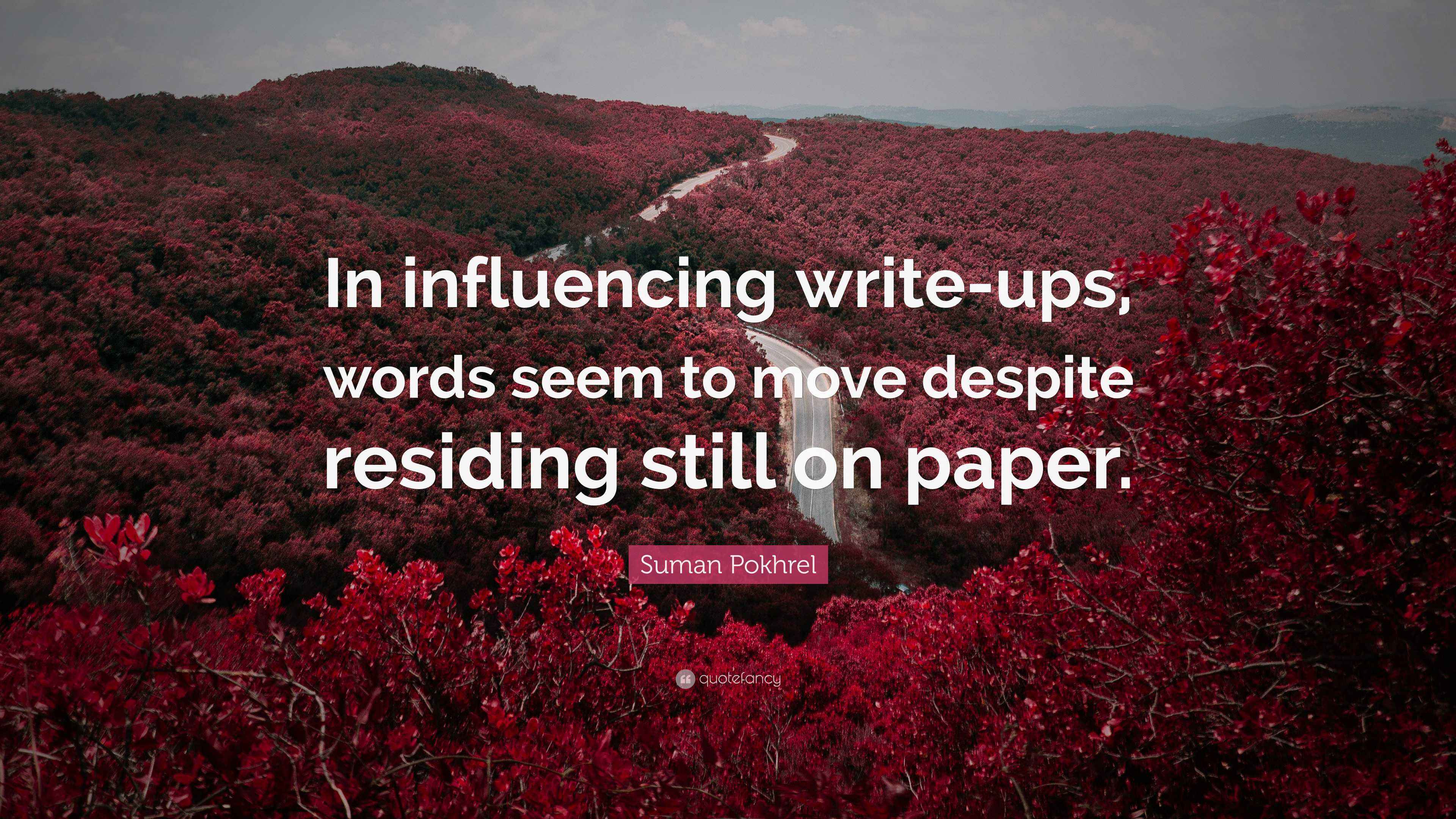 Suman Pokhrel Quote: “In influencing write-ups, words seem to move ...