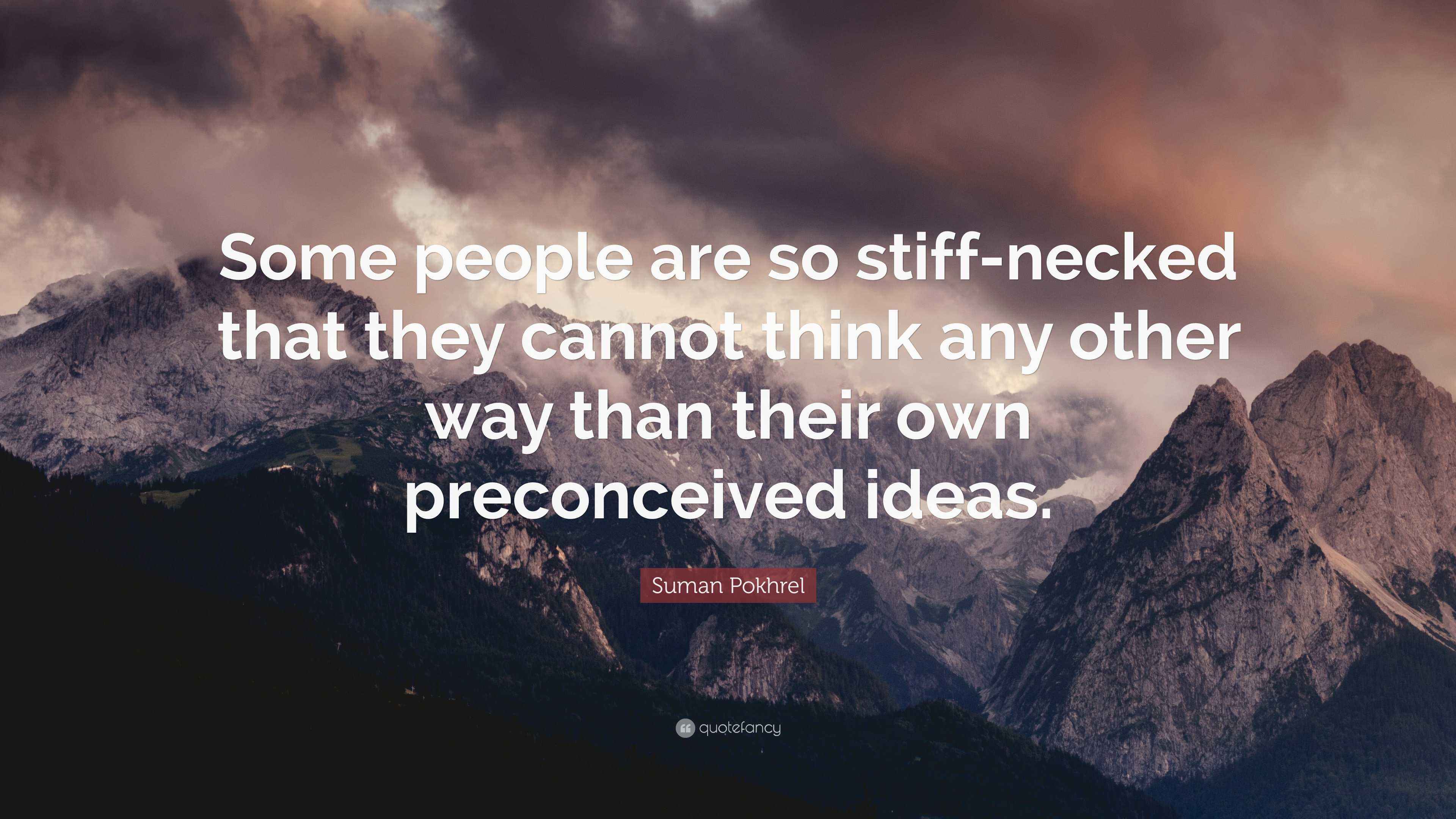 Suman Pokhrel Quote: “Some people are so stiff-necked that they cannot ...