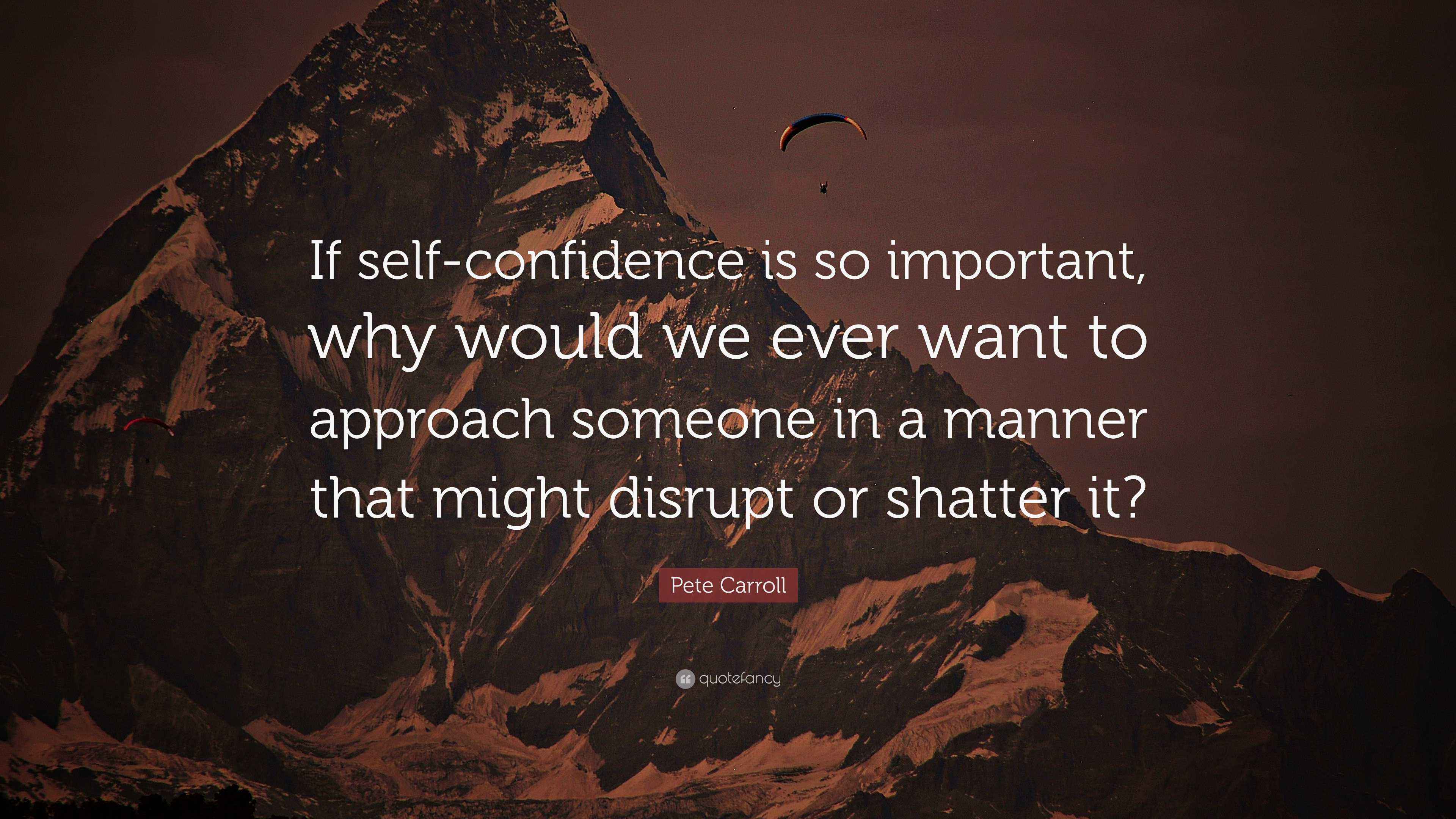 Pete Carroll Quote: “If self-confidence is so important, why would we ...