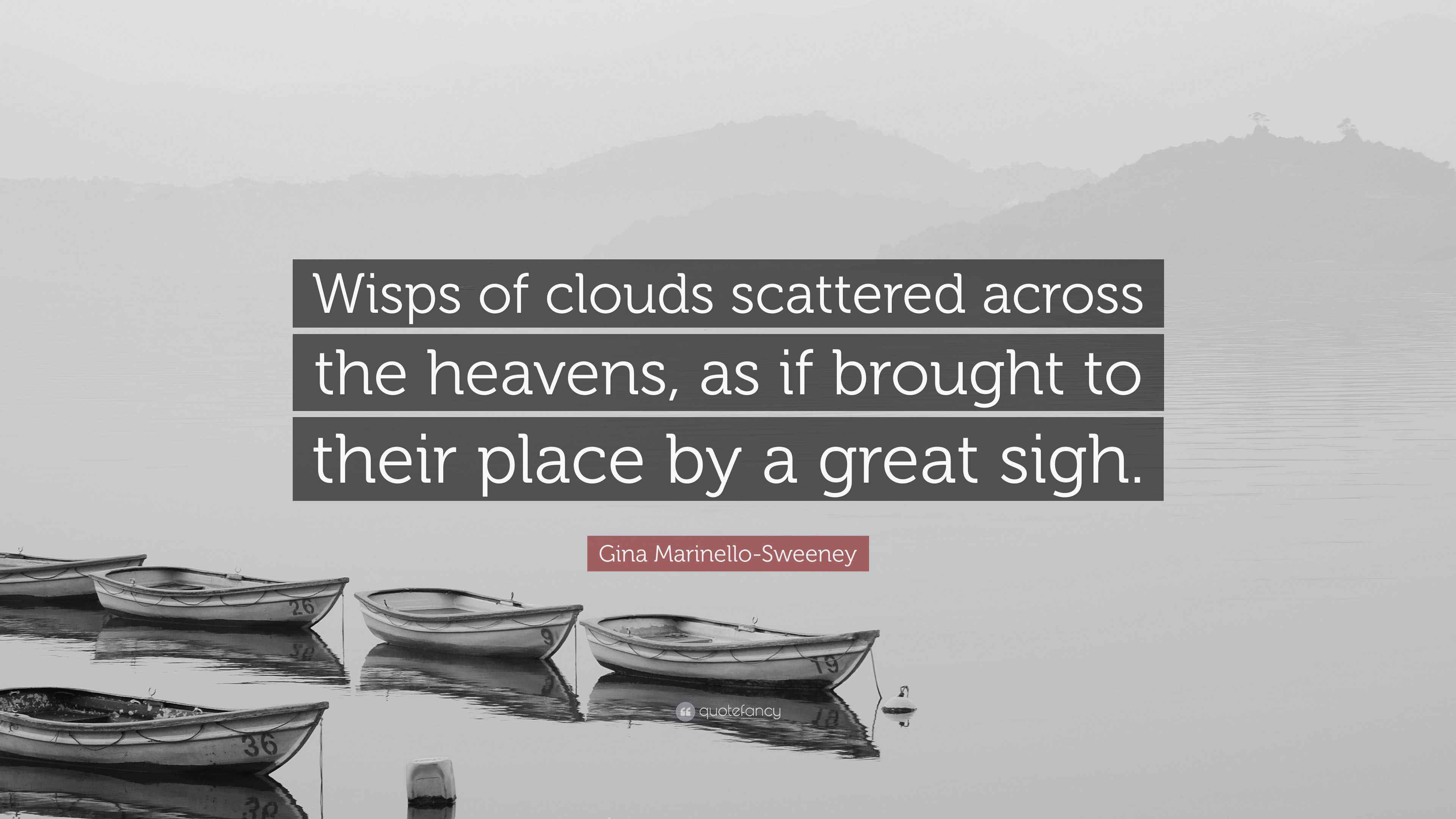 Gina Marinello-Sweeney Quote: “Wisps of clouds scattered across the ...