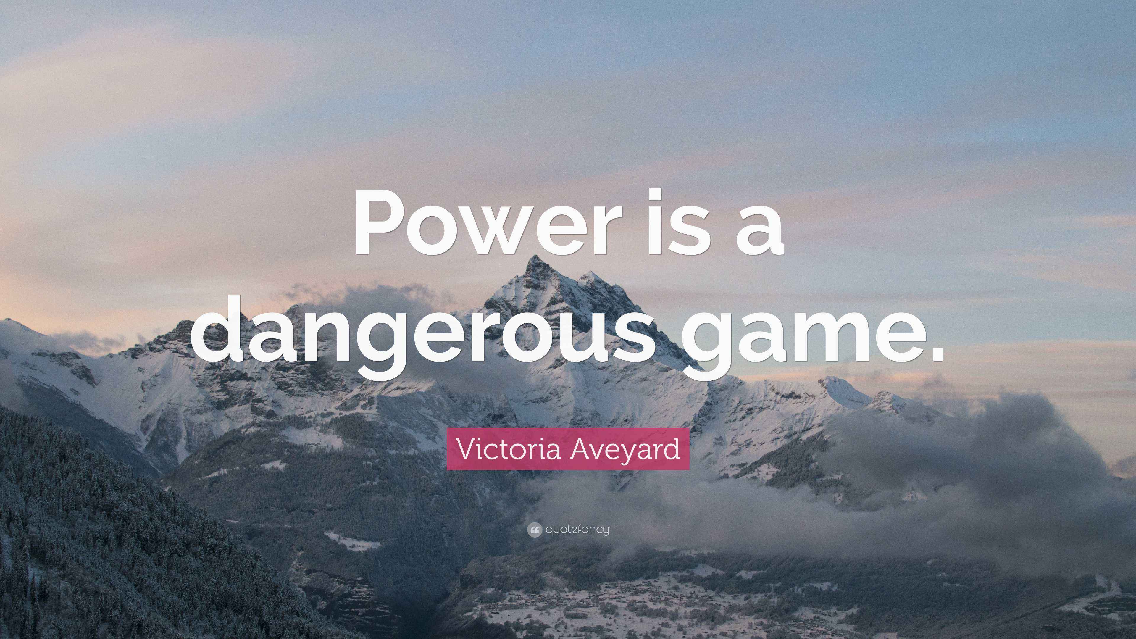 Victoria Aveyard Quote: “Power is a dangerous game.”