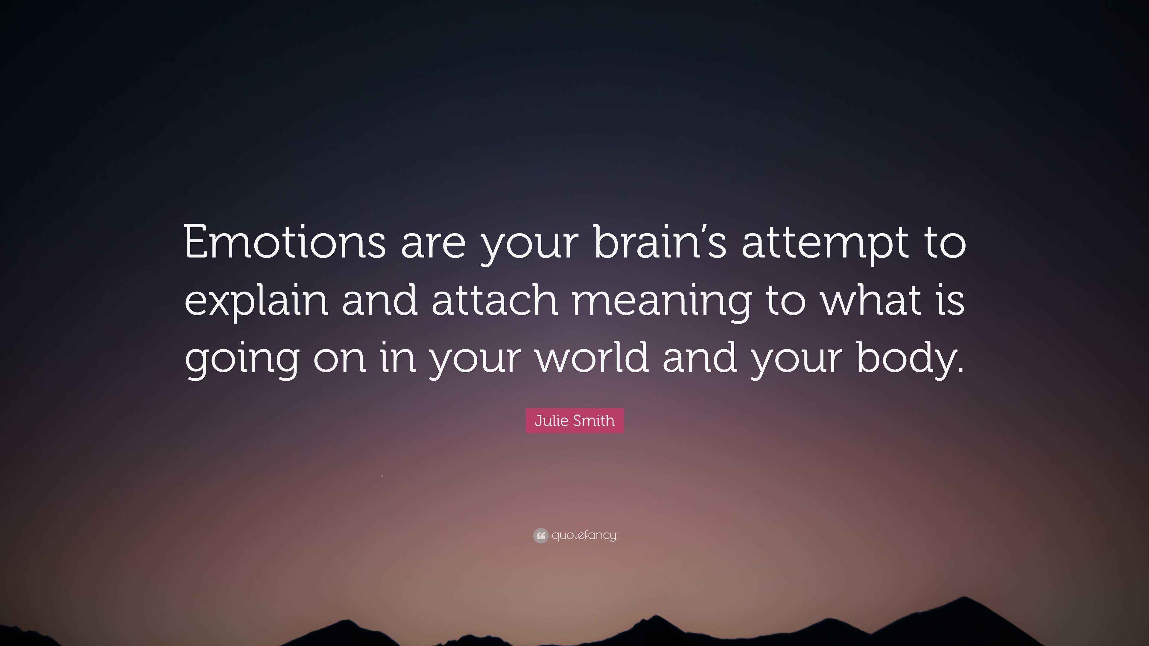 Julie Smith Quote: “Emotions are your brain’s attempt to explain and ...