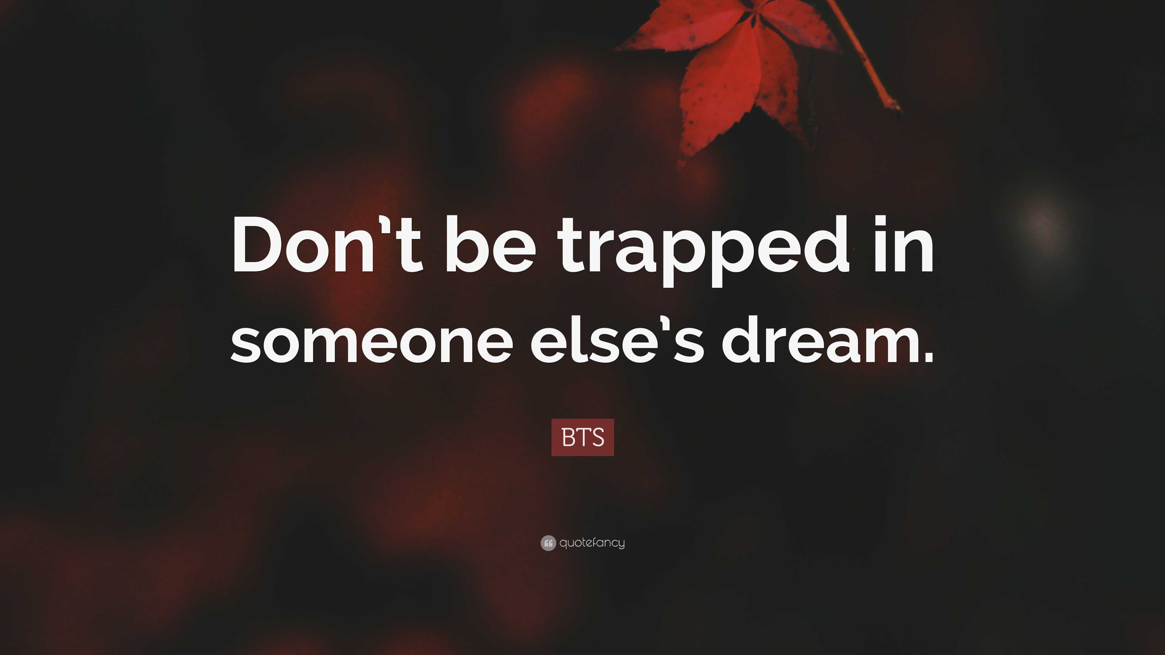 BTS Quote: “Don’t be trapped in someone else’s dream.”
