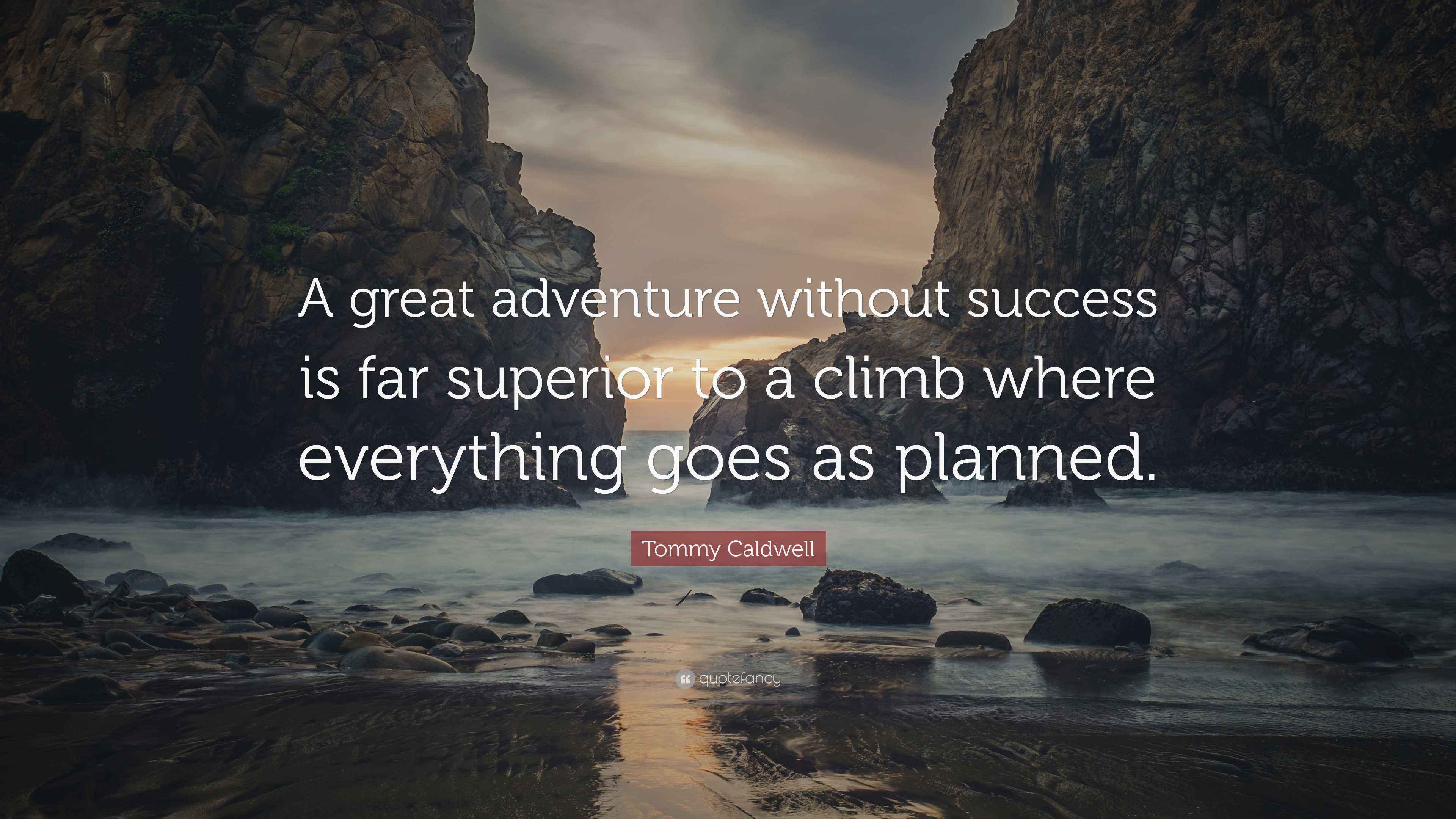 Tommy Caldwell Quote: “A great adventure without success is far ...
