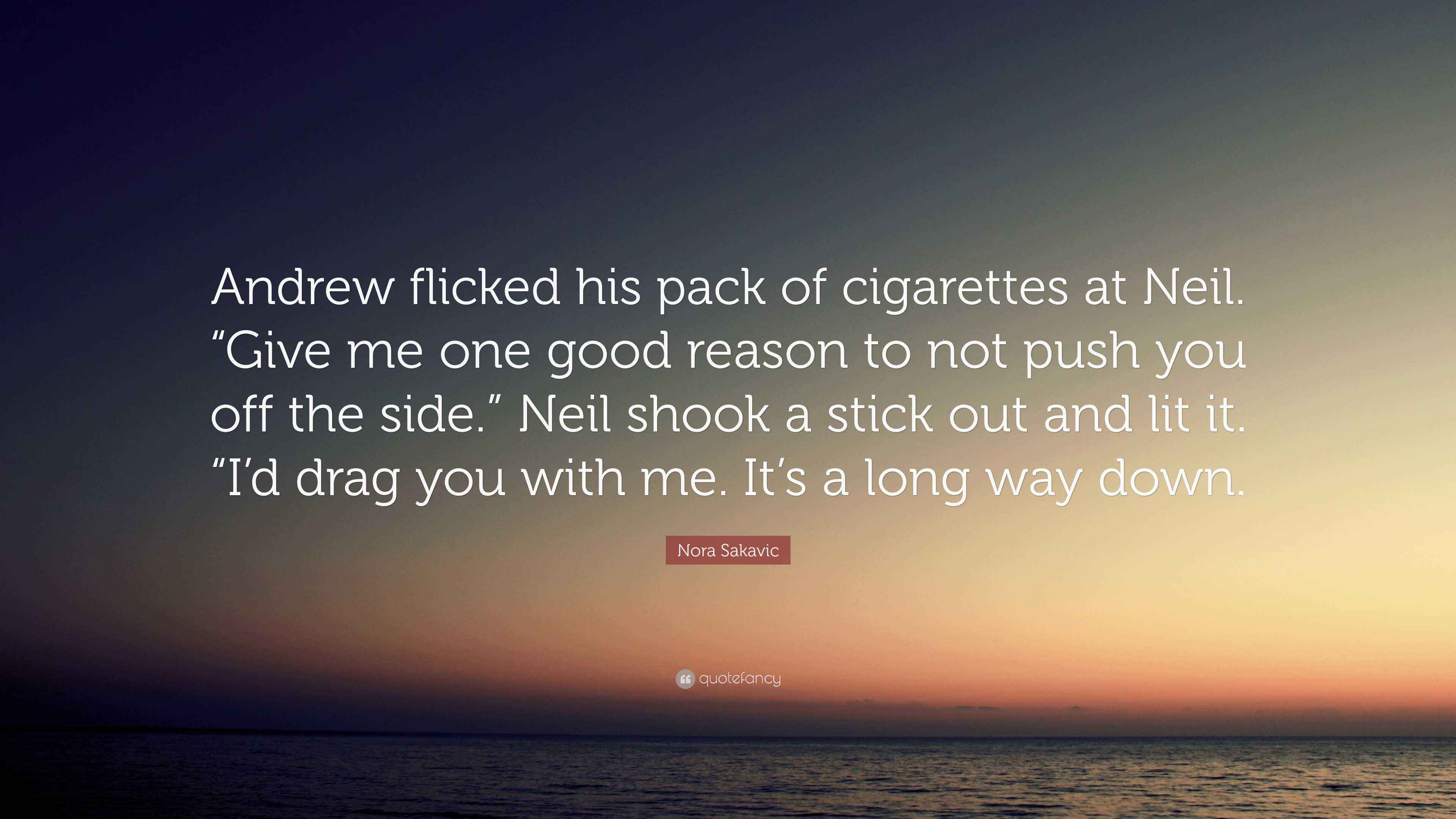 Nora Sakavic Quote: “Andrew flicked his pack of cigarettes at Neil ...