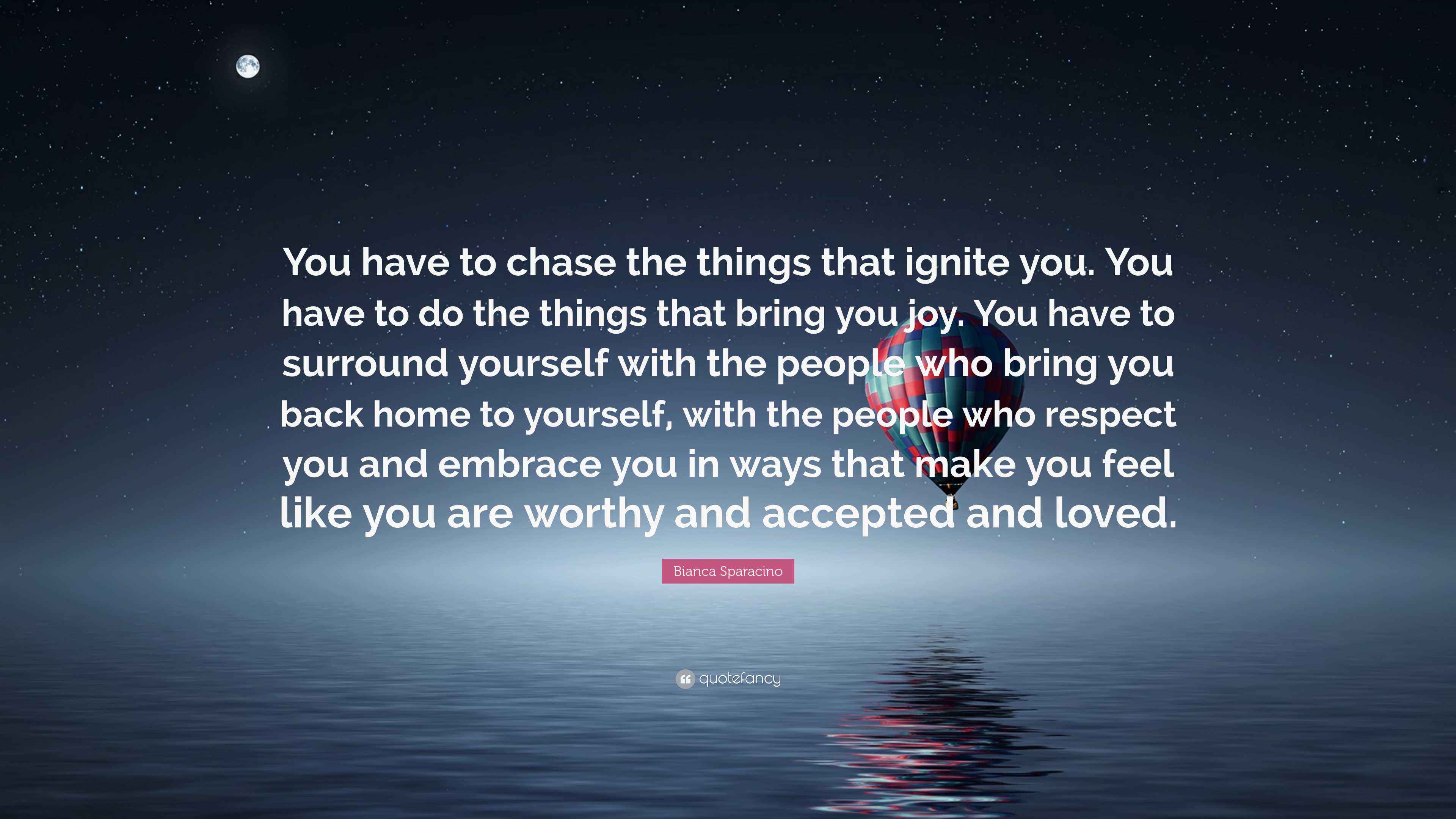 Bianca Sparacino Quote: “You have to chase the things that ignite you ...