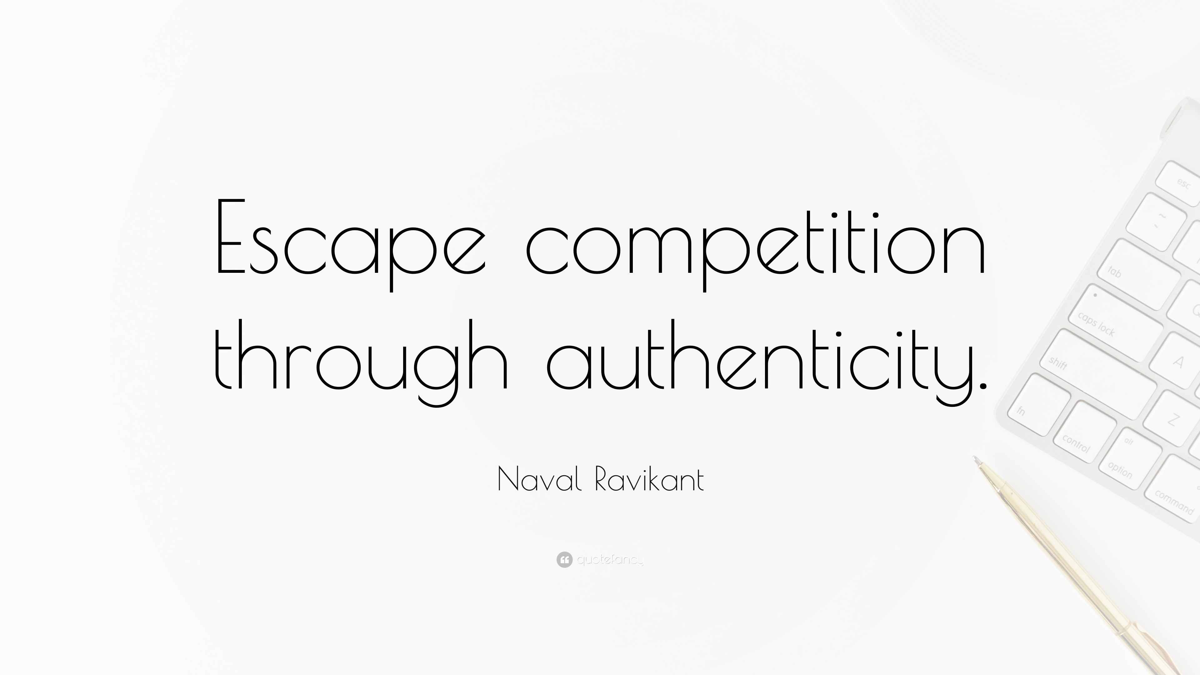 Naval Ravikant Quote: “Escape competition through authenticity.”