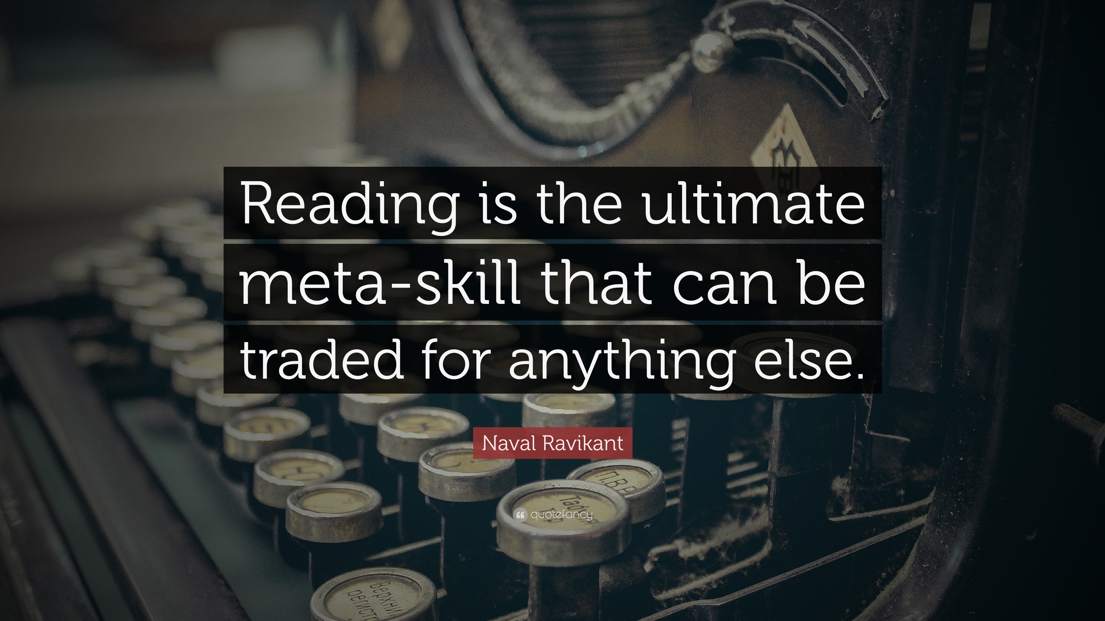 Naval Ravikant Quote: “Reading is the ultimate meta-skill that can be ...