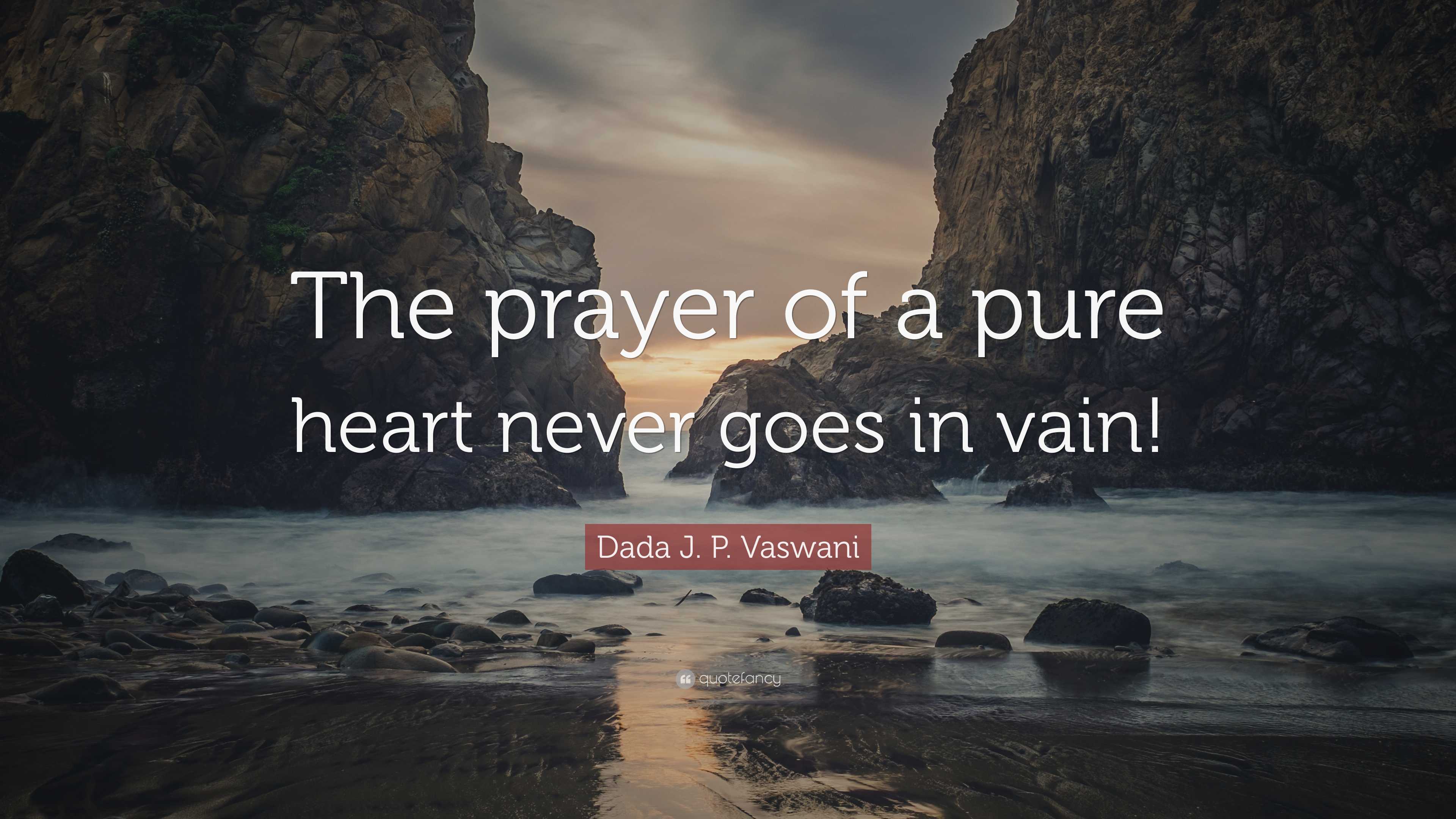 Dada J. P. Vaswani Quote: “The prayer of a pure heart never goes in vain!”