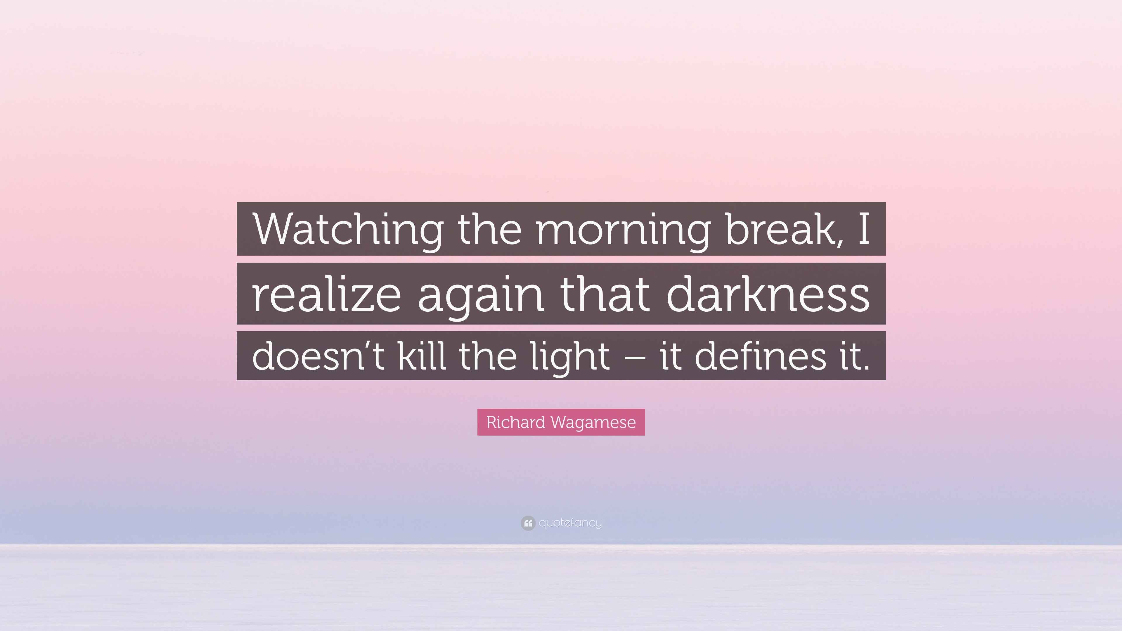 Richard Wagamese Quote: “Watching the morning break, I realize again ...