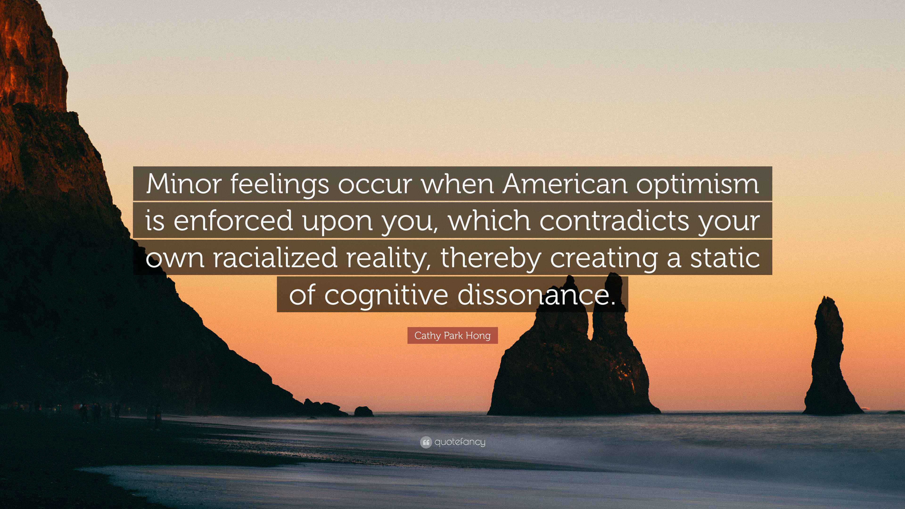 Cathy Park Hong Quote: “Minor feelings occur when American optimism is ...