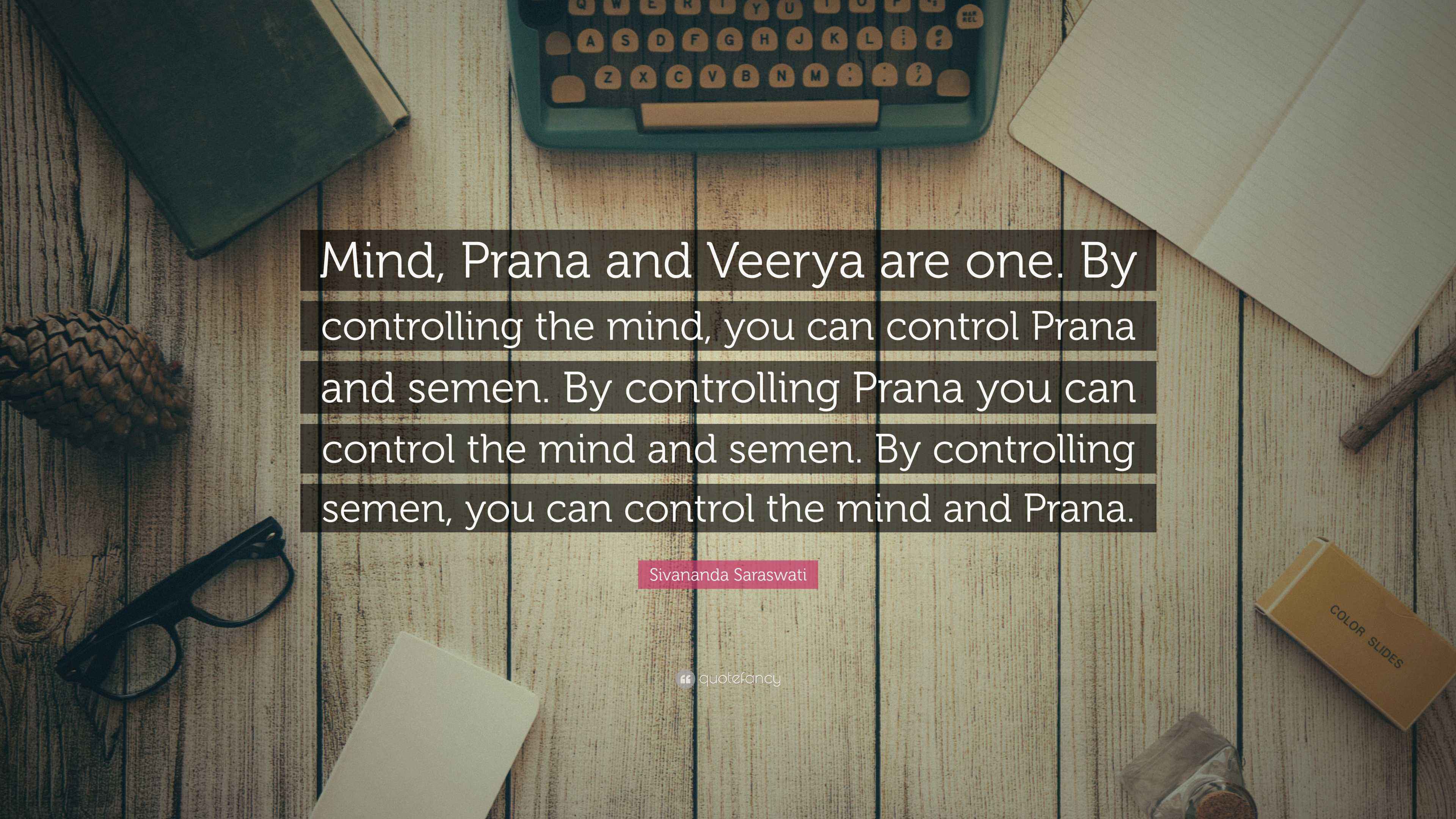 Sivananda Saraswati Quote: “Mind, Prana and Veerya are one. By ...