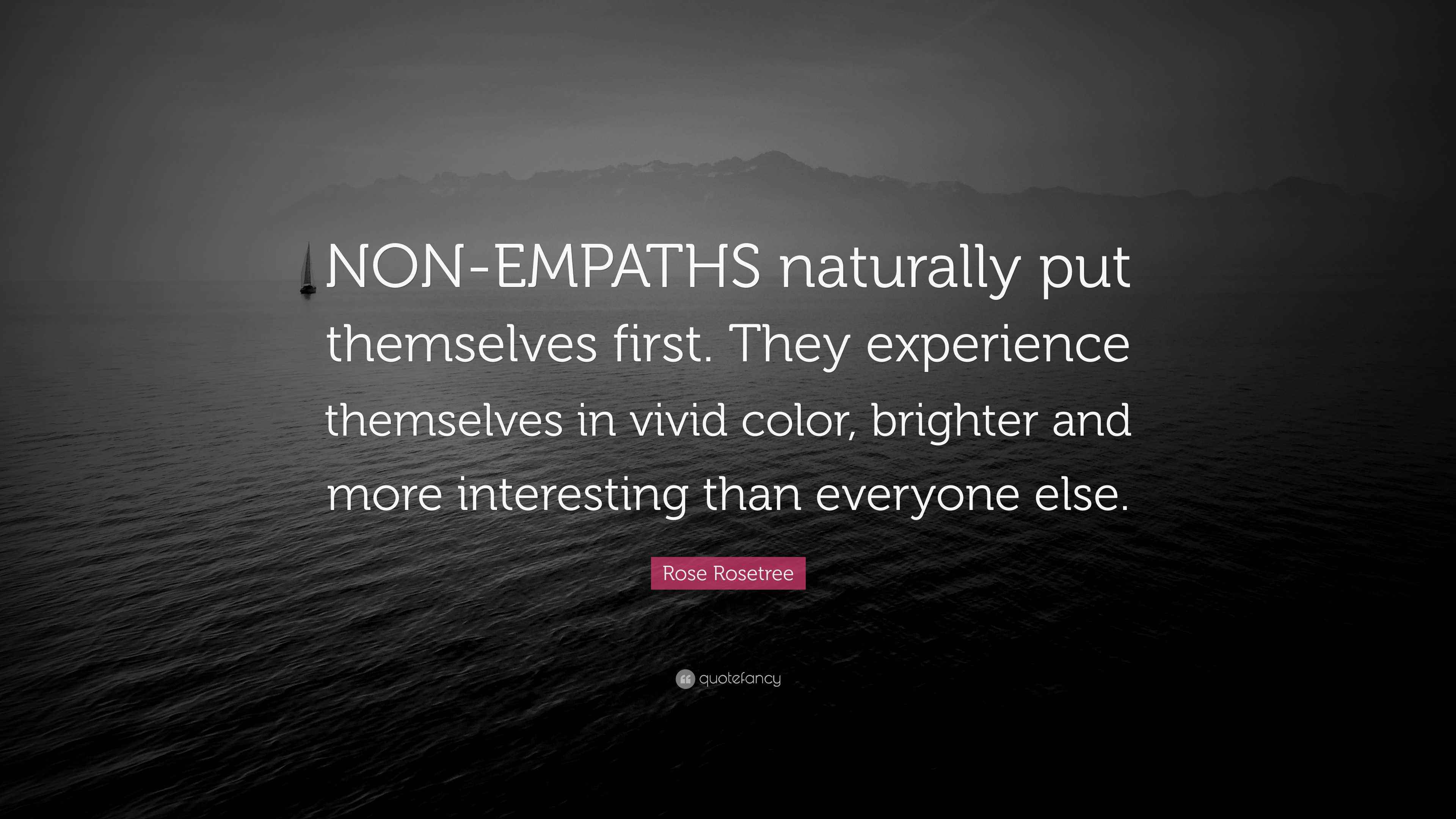 Rose Rosetree Quote: “NON-EMPATHS naturally put themselves first. They ...