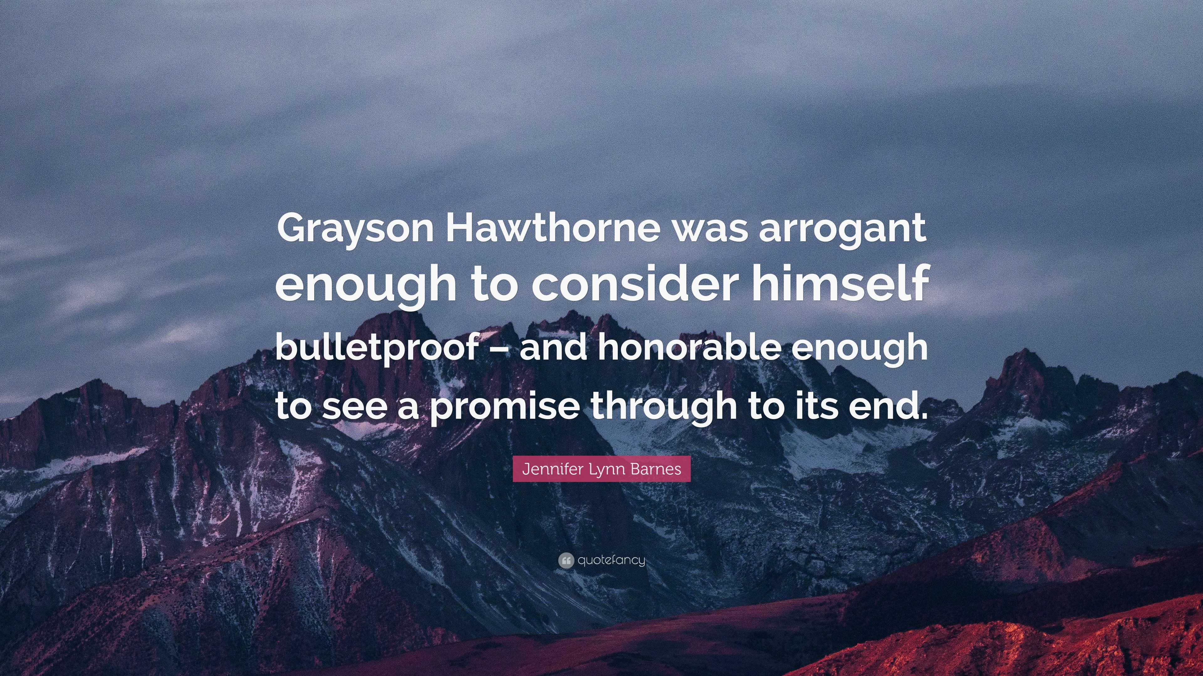 Jennifer Lynn Barnes Quote: “Grayson Hawthorne was arrogant enough to ...