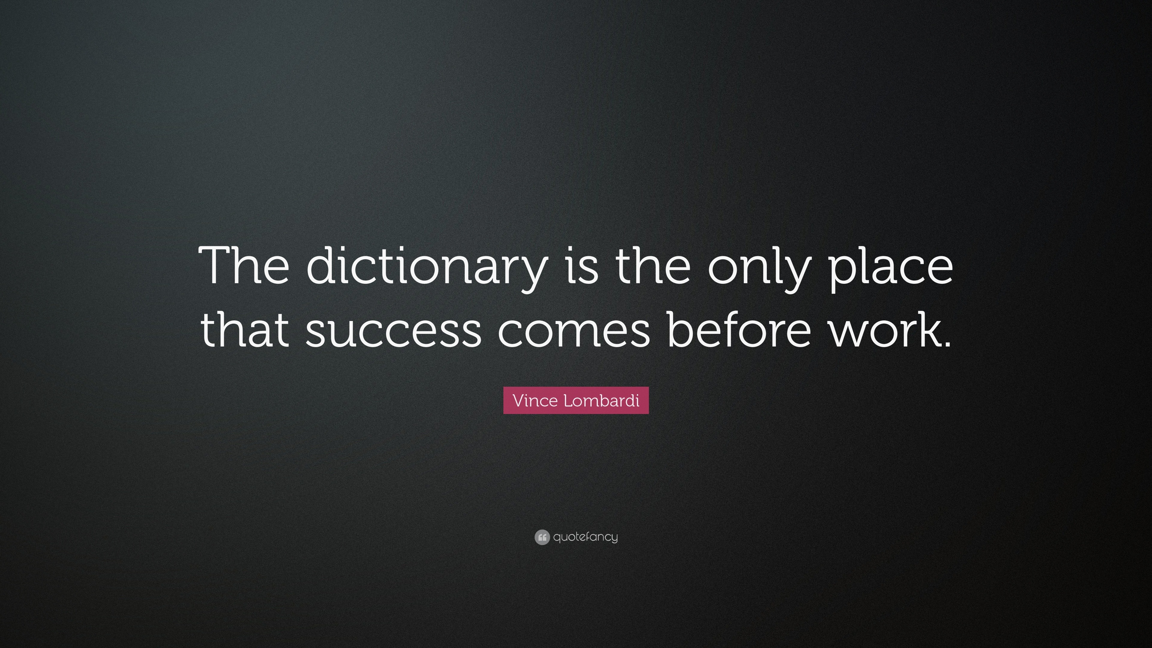 Vince Lombardi Quote: “The dictionary is the only place that success ...