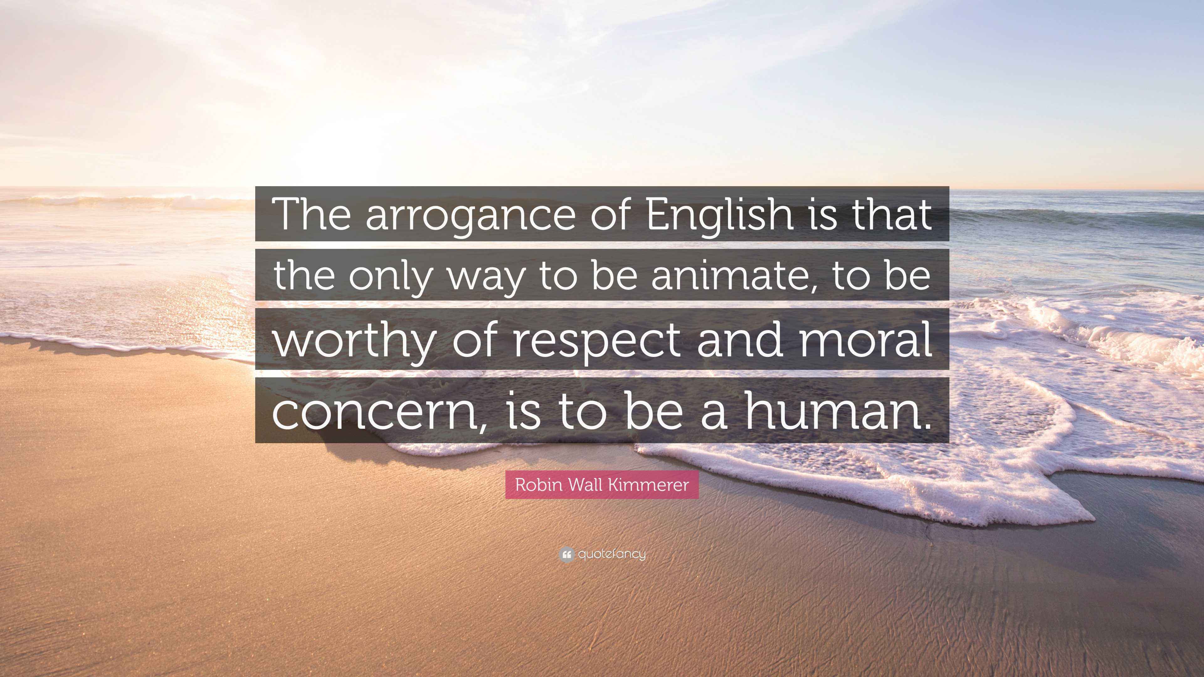 Robin Wall Kimmerer Quote: “The arrogance of English is that the only ...