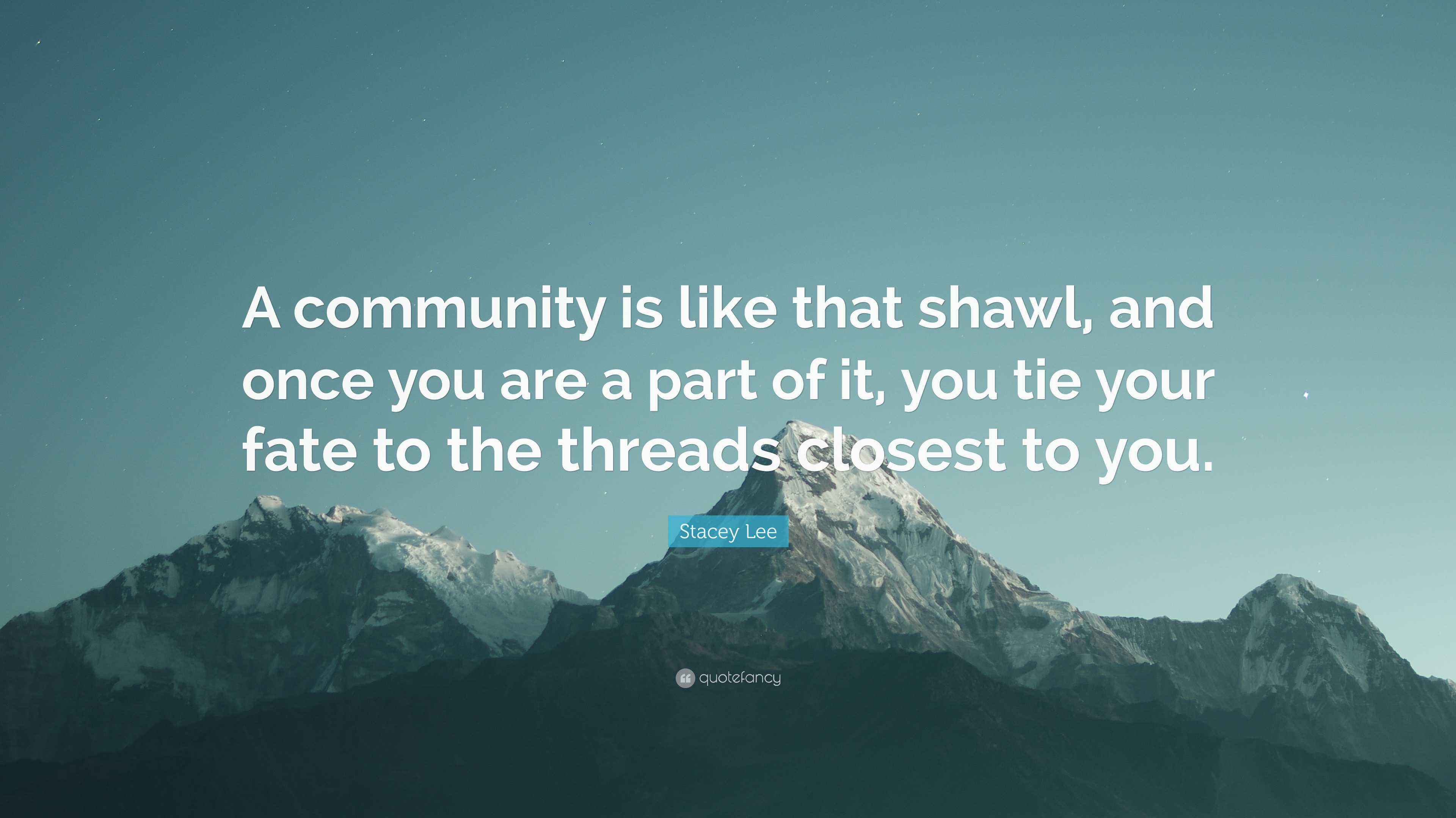 Stacey Lee Quote: “A community is like that shawl, and once you are a ...