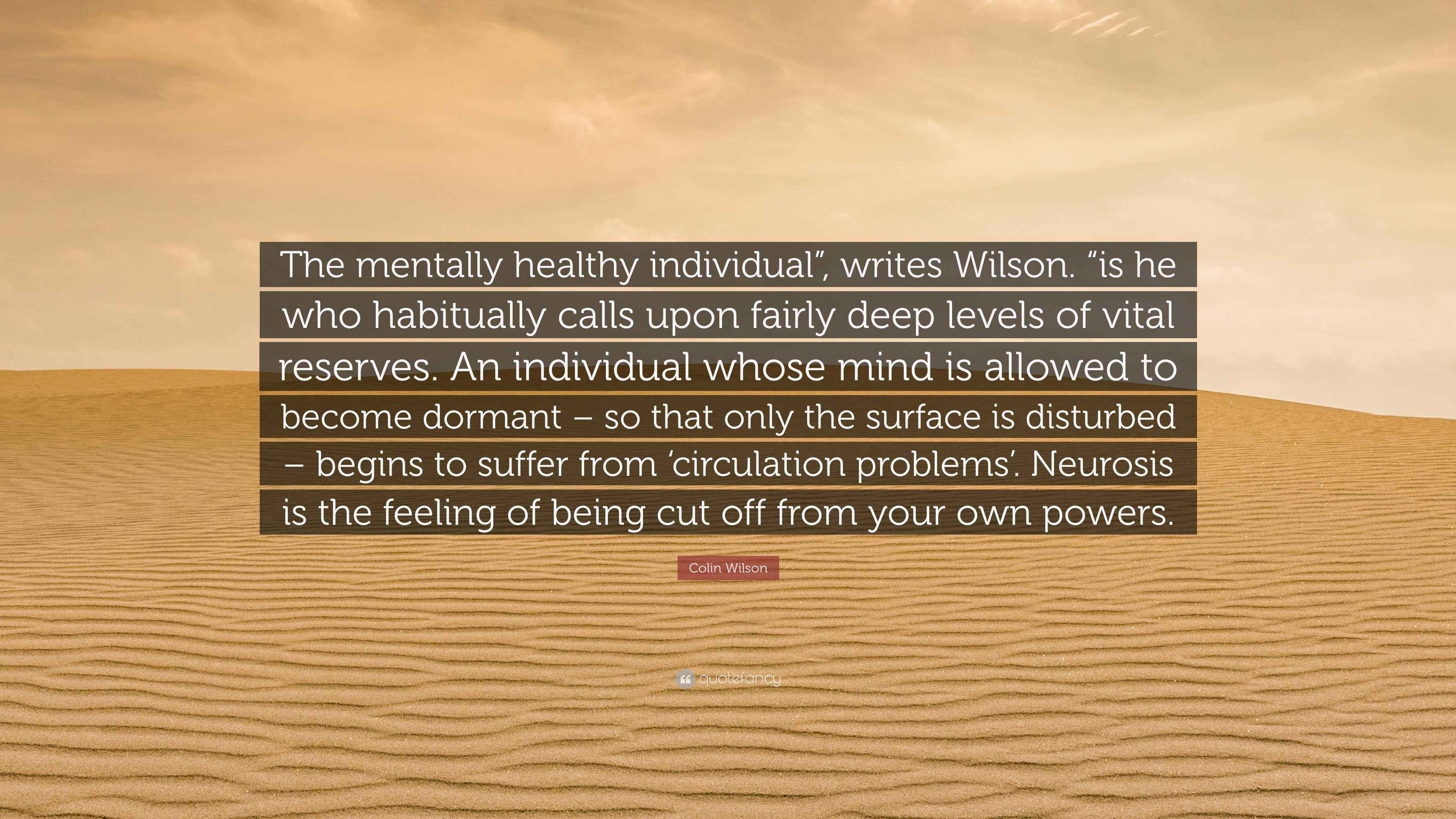 Colin Wilson Quote: “The mentally healthy individual”, writes Wilson ...