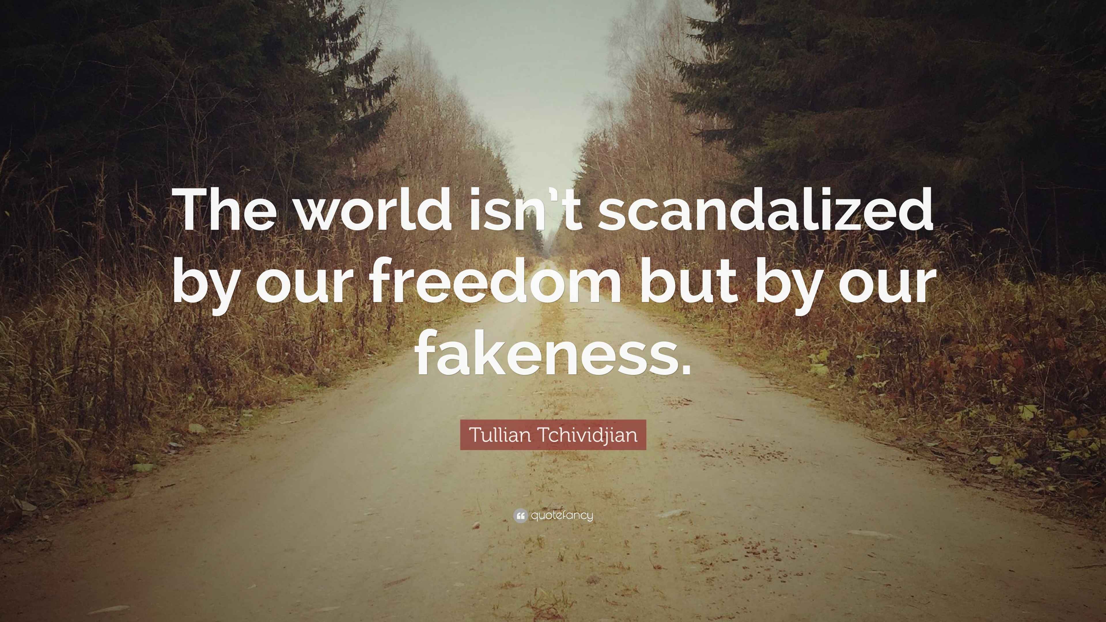 Tullian Tchividjian Quote: “The world isn’t scandalized by our freedom ...