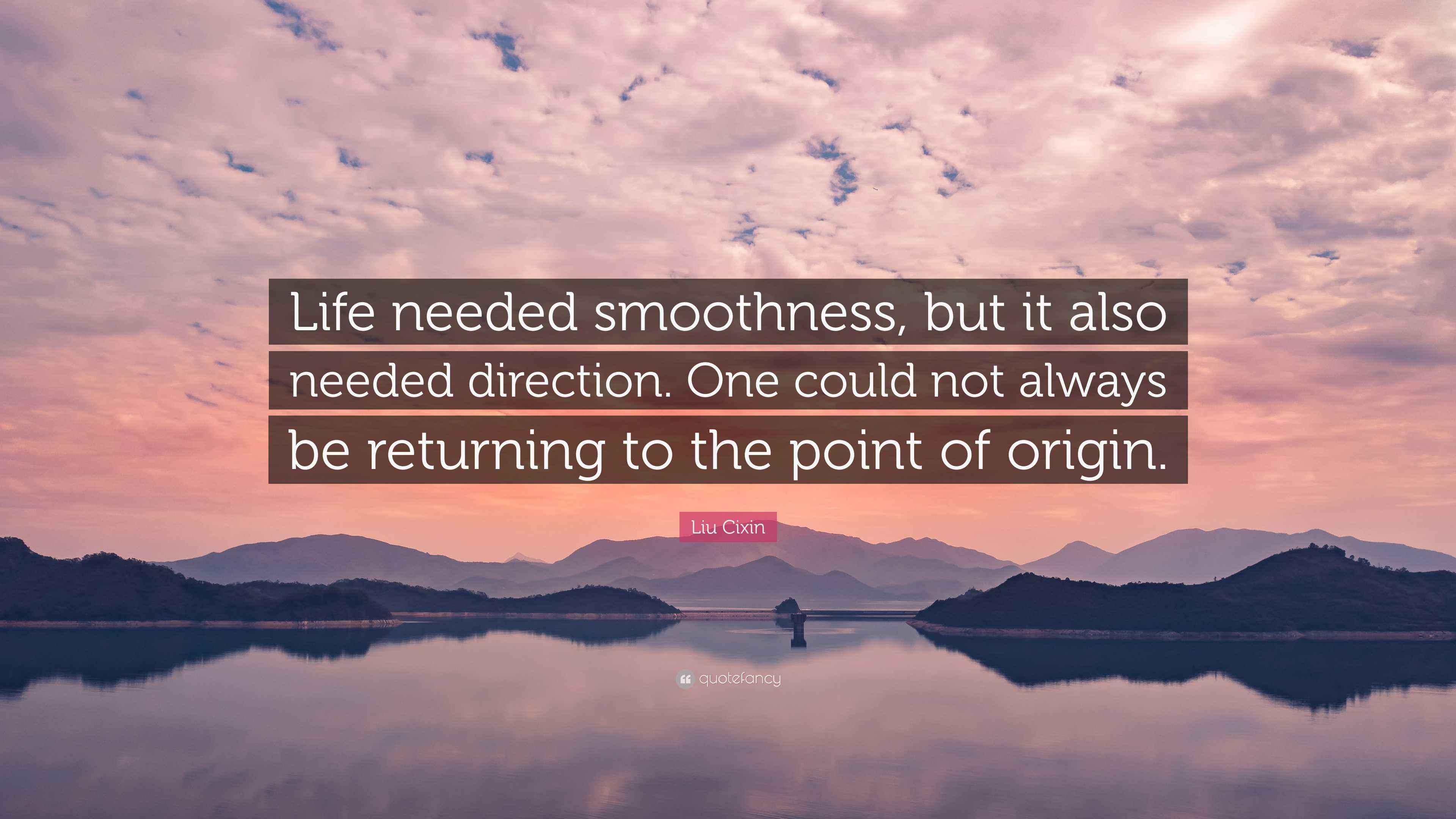 Liu Cixin Quote: “Life needed smoothness, but it also needed direction ...