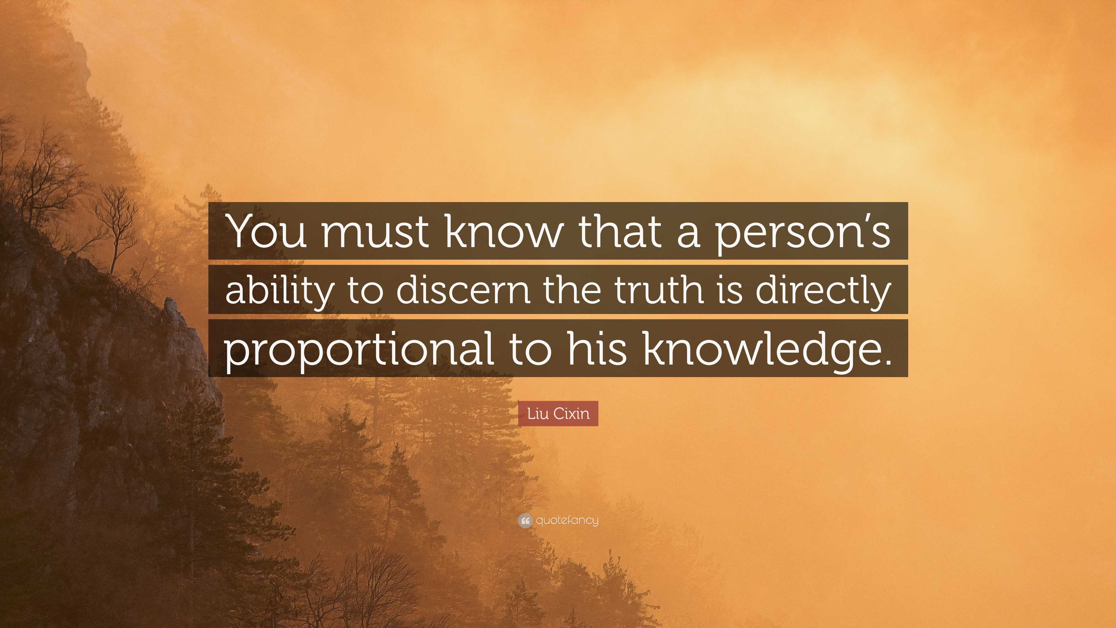 Liu Cixin Quote: “You must know that a person’s ability to discern the ...