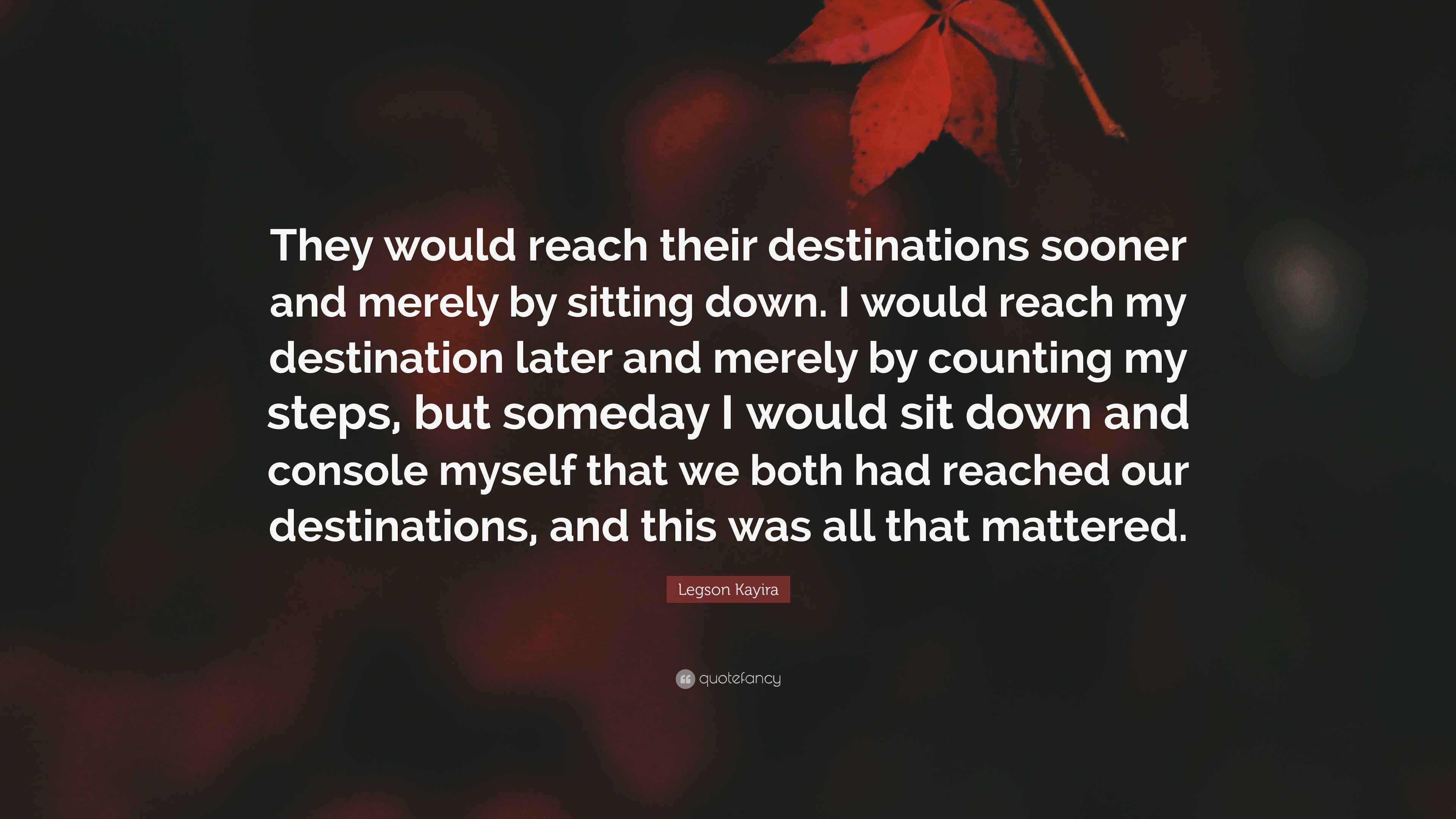 Legson Kayira Quote: “They would reach their destinations sooner and ...