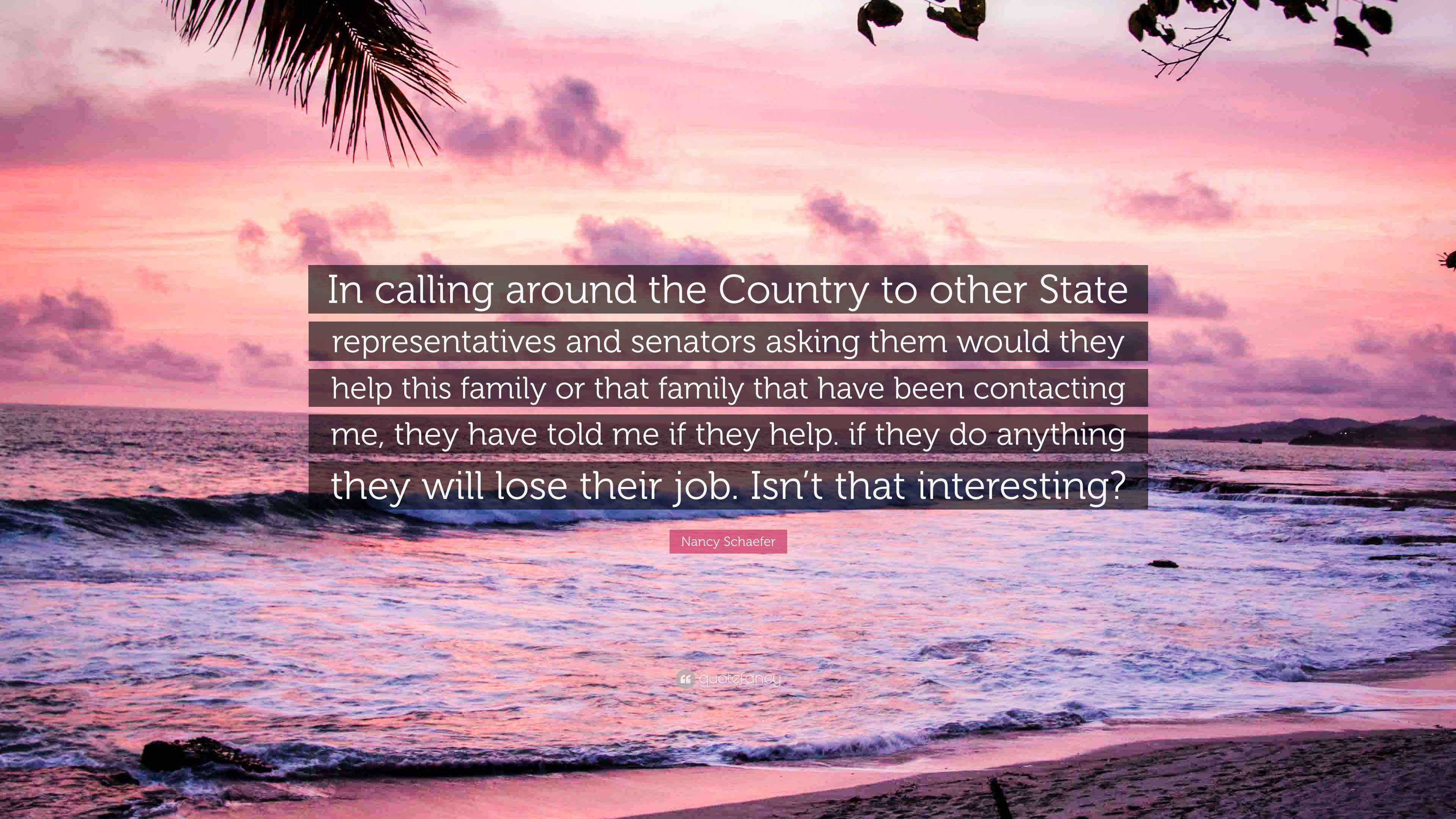 Nancy Schaefer Quote: “In calling around the Country to other State ...