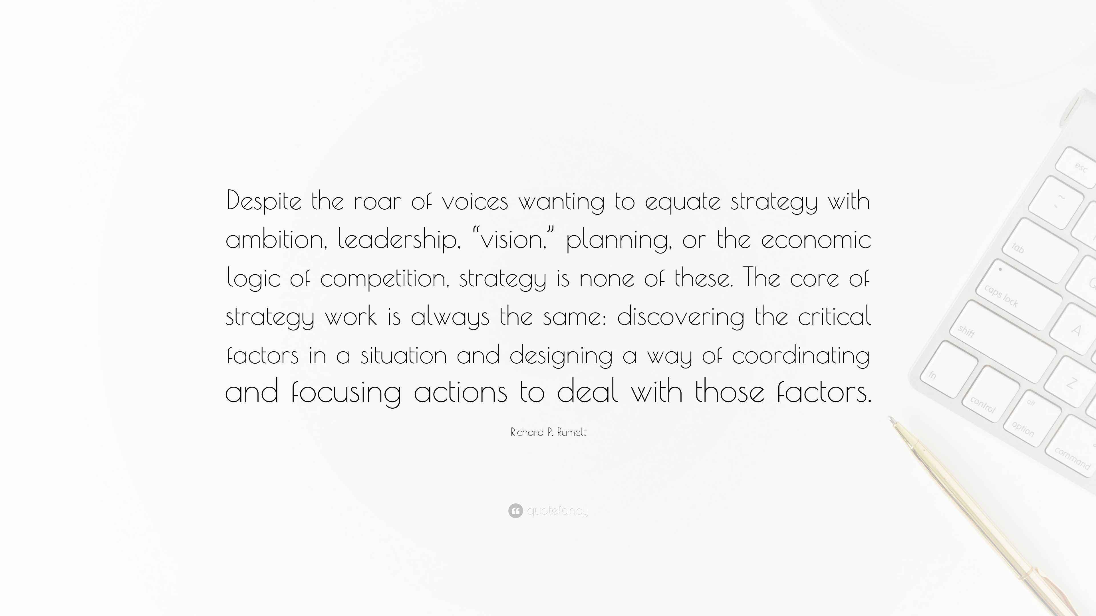 Richard P. Rumelt Quote: “Despite the roar of voices wanting to equate ...