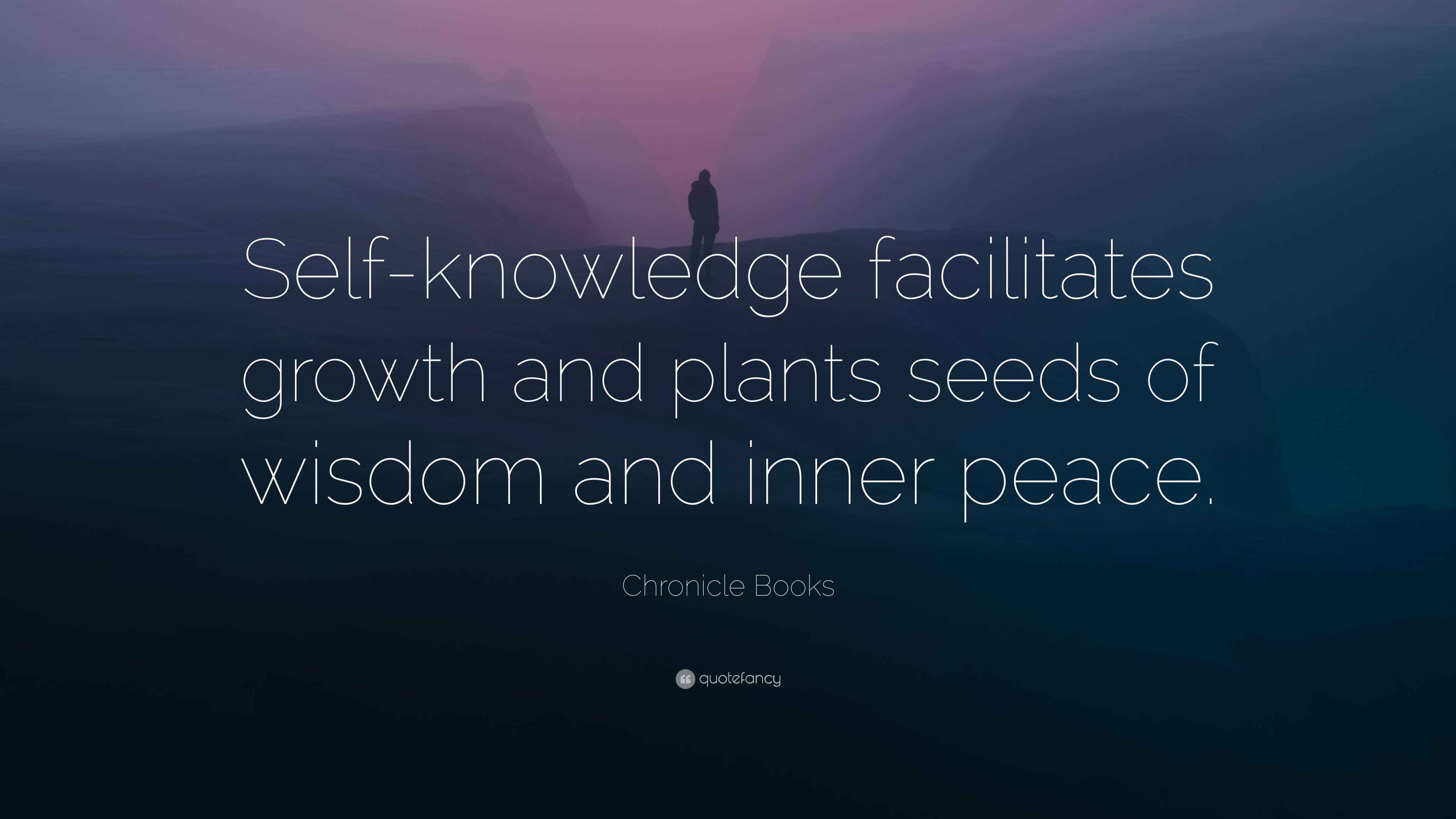 Chronicle Books Quote: “Self-knowledge facilitates growth and plants ...