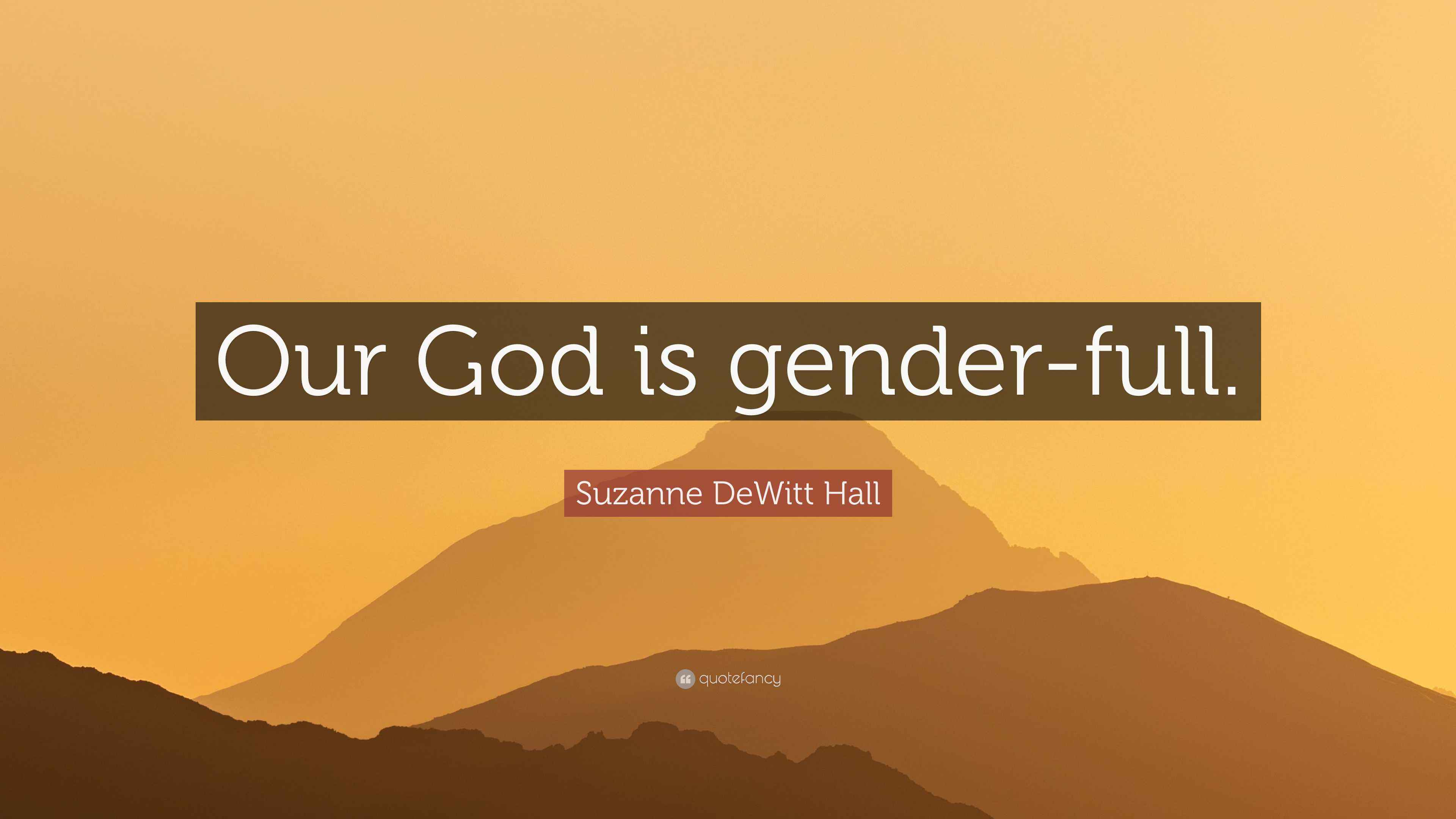 Suzanne DeWitt Hall Quote: “Our God is gender-full.”