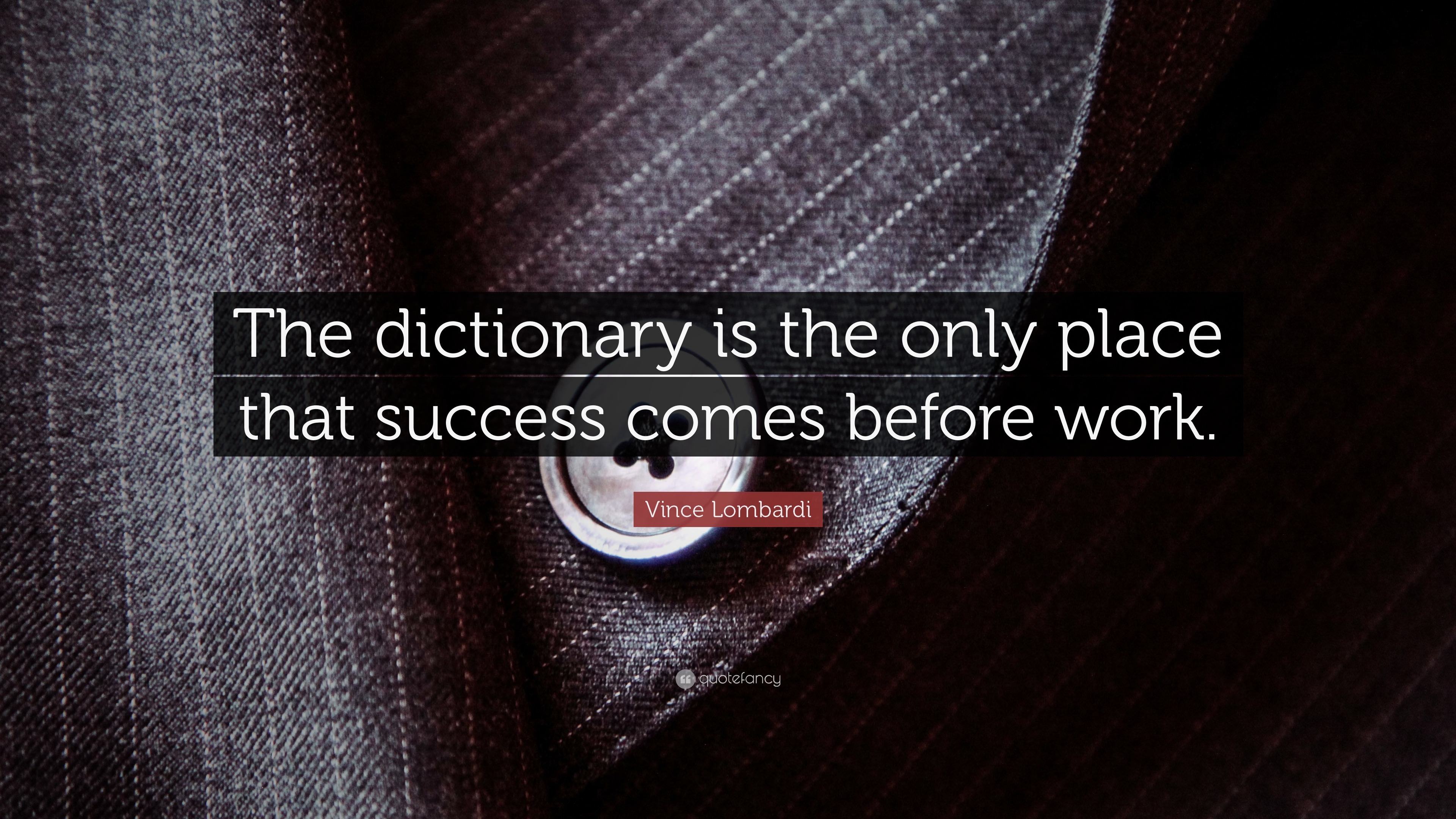 Vince Lombardi Quote: “The dictionary is the only place that success ...