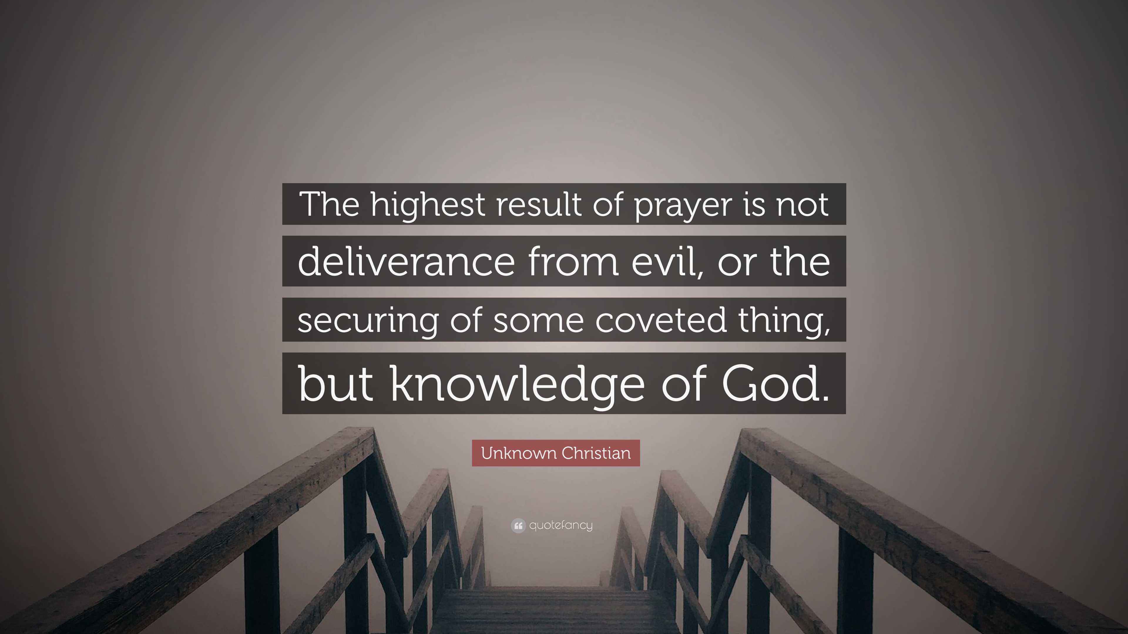Unknown Christian Quote: “The highest result of prayer is not ...