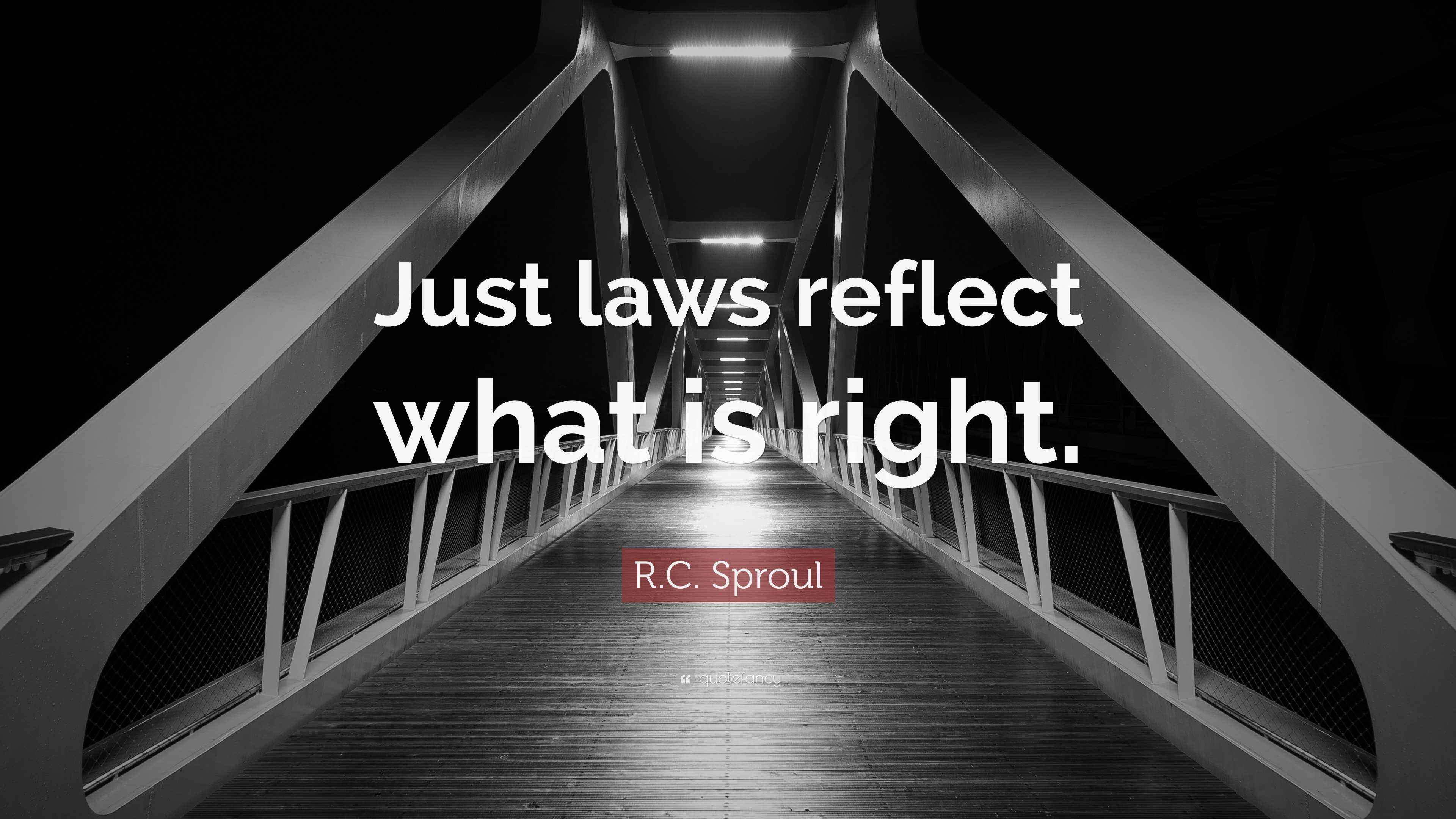 R.C. Sproul Quote: “Just laws reflect what is right.”