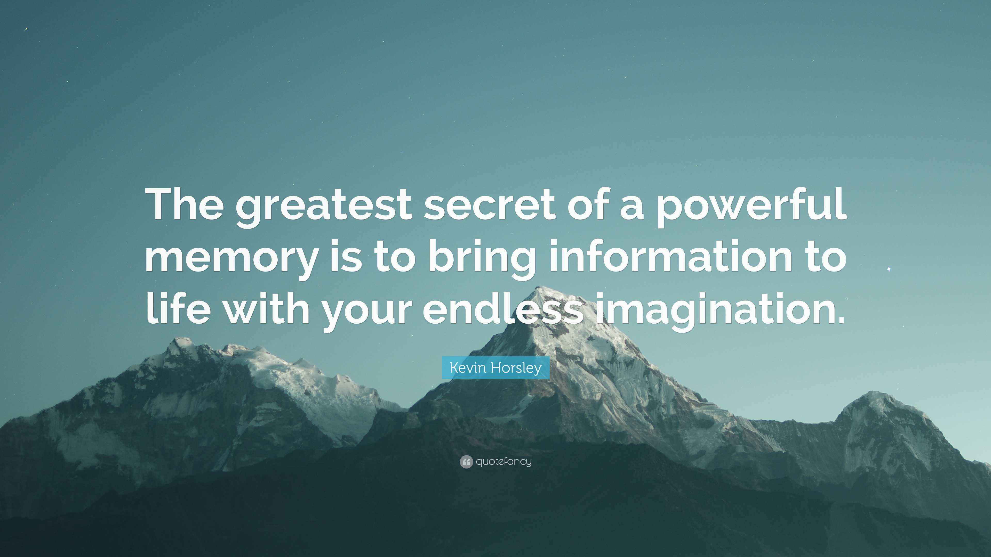 Kevin Horsley Quote: “The greatest secret of a powerful memory is to ...