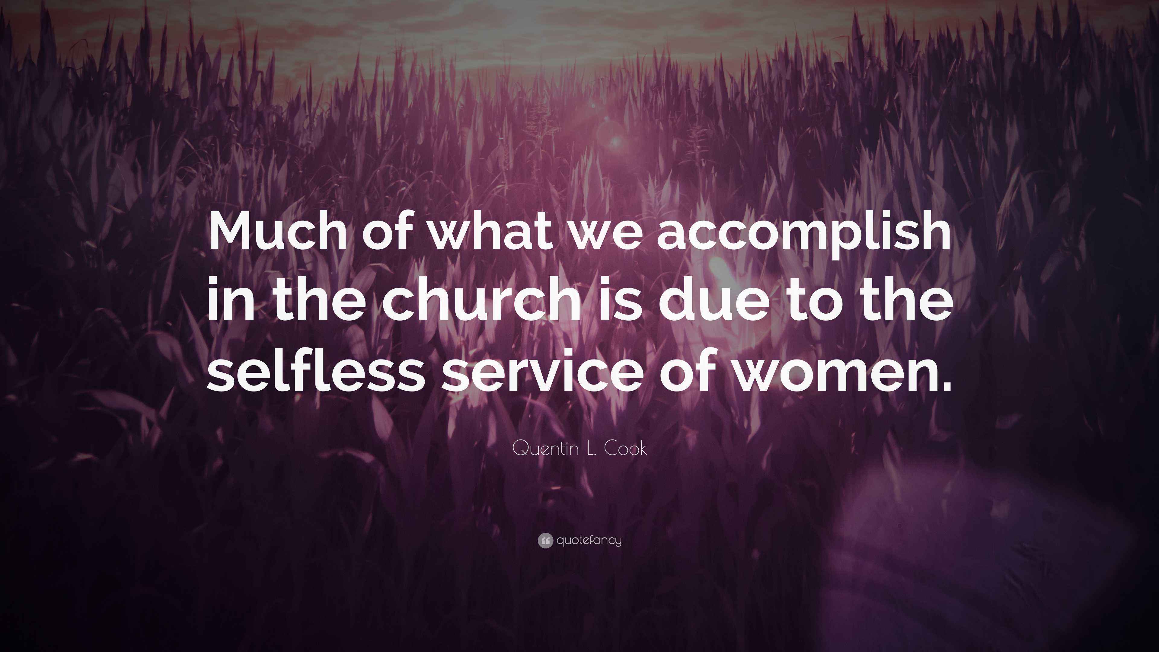 Quentin L. Cook Quote: “Much of what we accomplish in the church is due ...