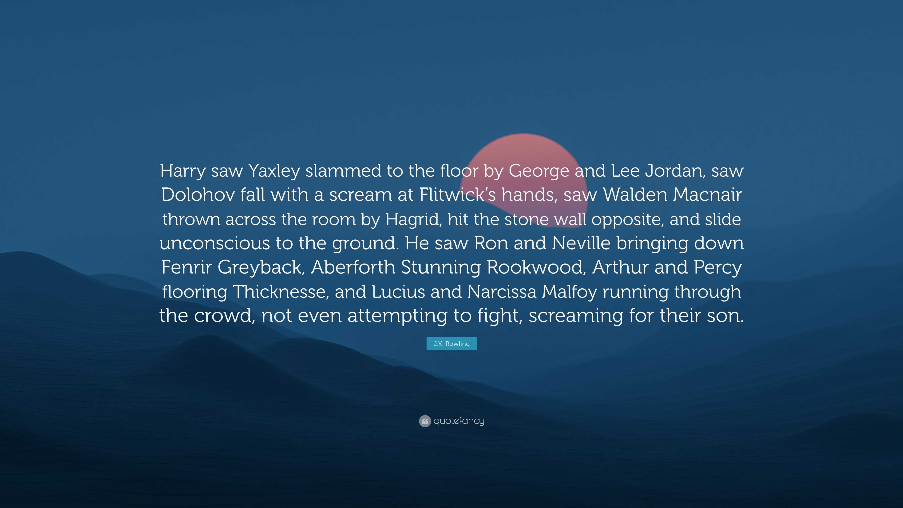 J.K. Rowling Quote: “Harry saw Yaxley slammed to the floor by George ...