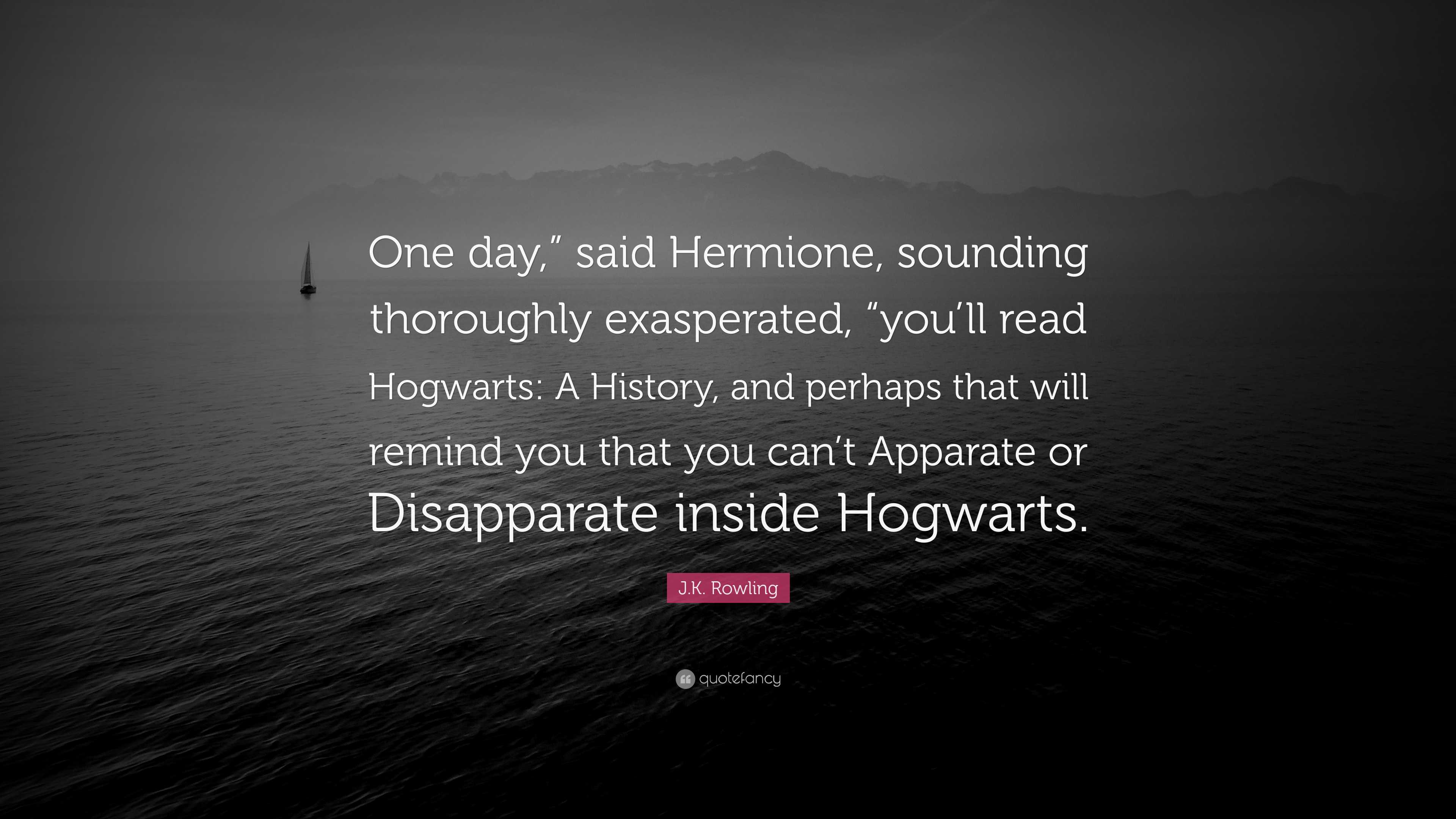J.K. Rowling Quote: “One day,” said Hermione, sounding thoroughly ...