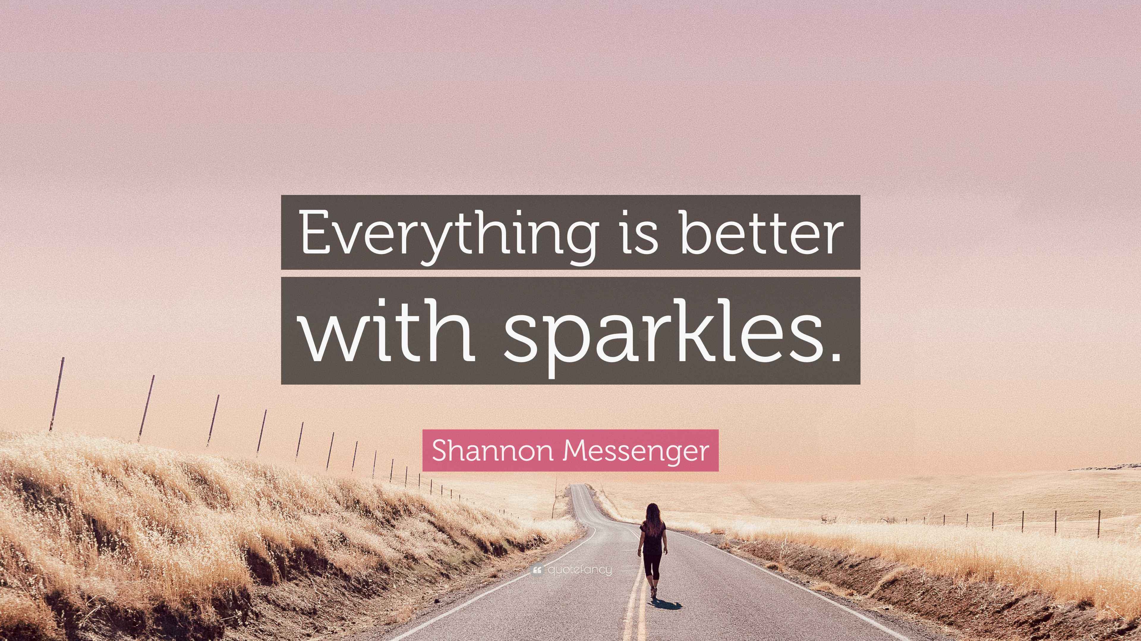 Shannon Messenger Quote: “Everything is better with sparkles.”