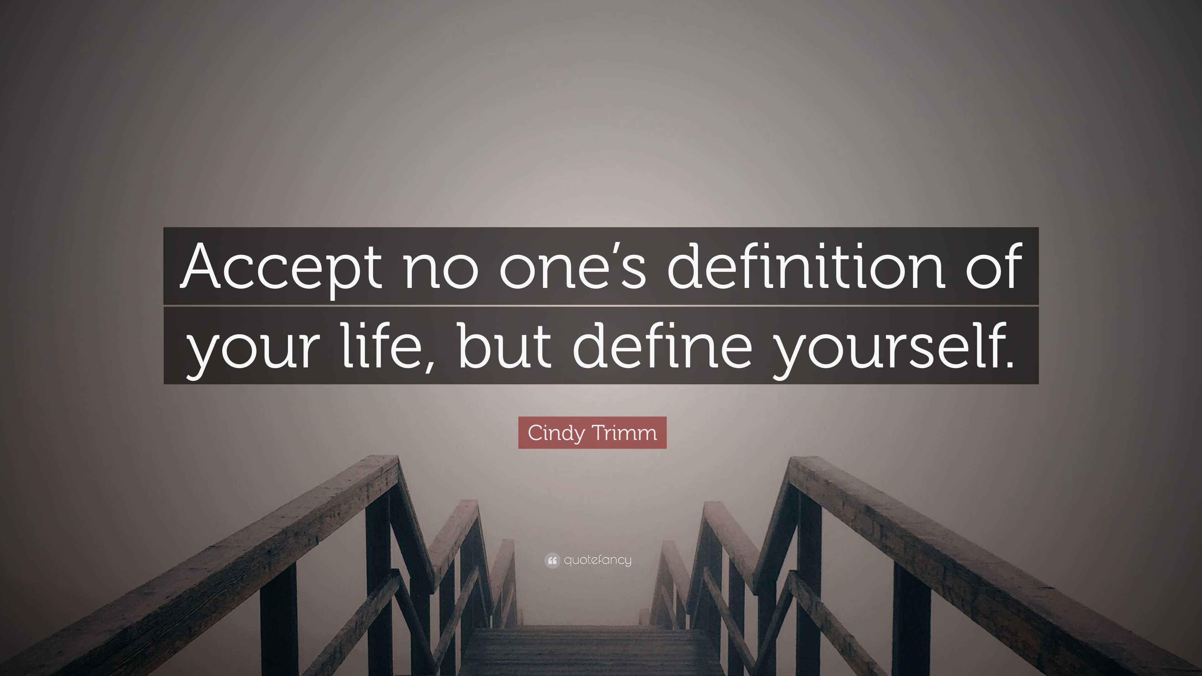 Cindy Trimm Quote: “Accept no one’s definition of your life, but define ...