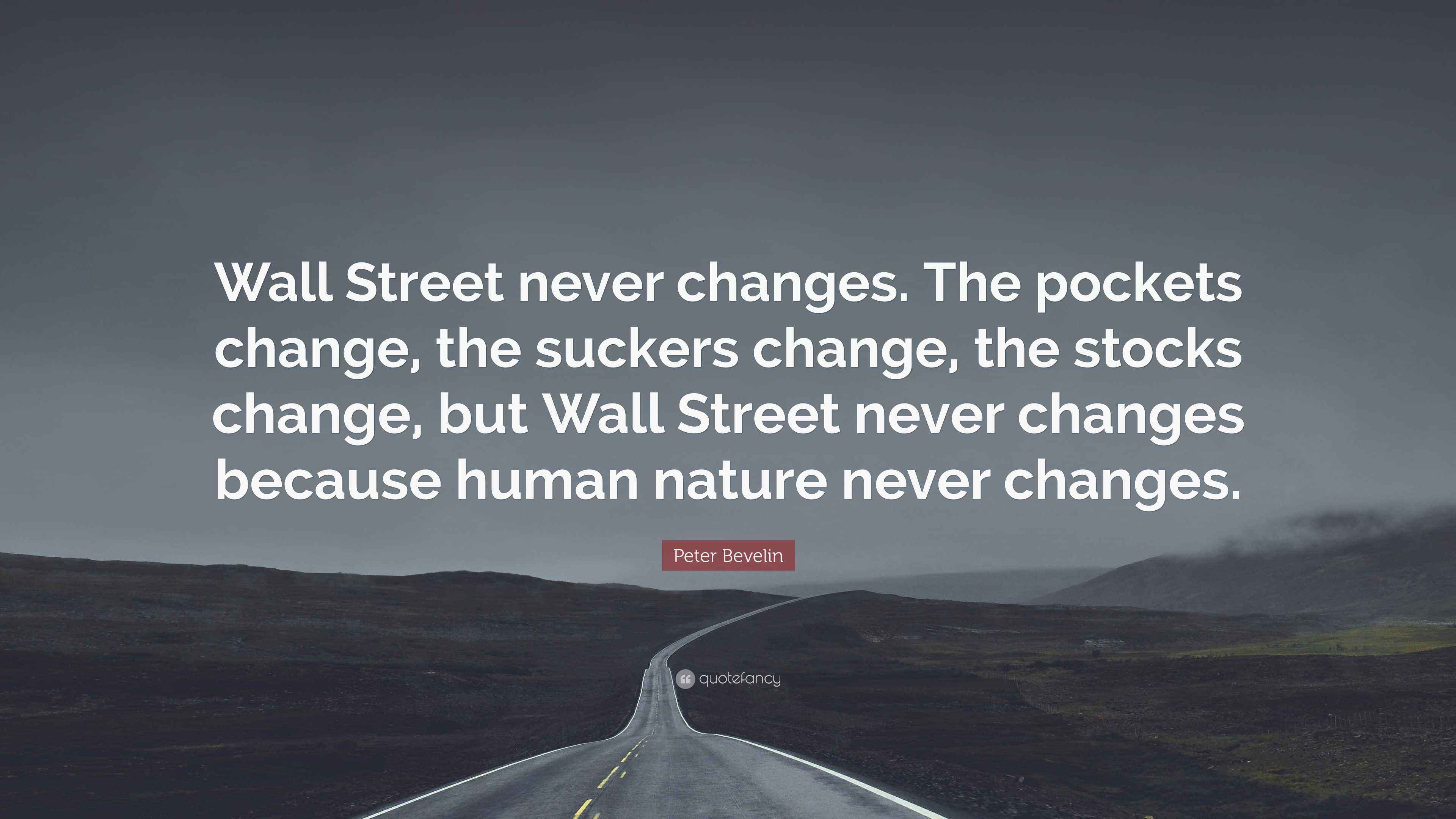 Peter Bevelin Quote: “Wall Street never changes. The pockets change ...