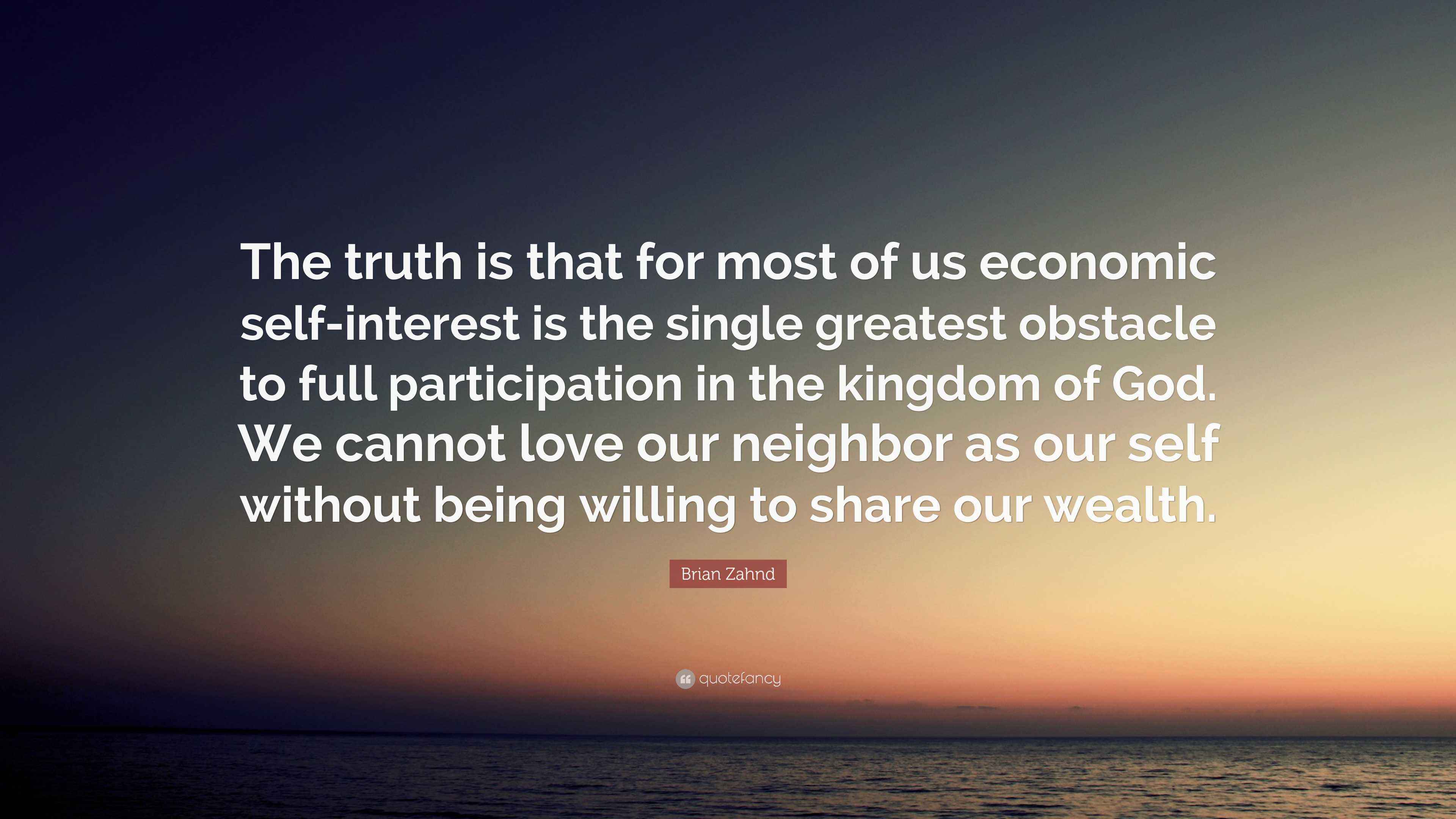 Brian Zahnd Quote: “The truth is that for most of us economic self ...